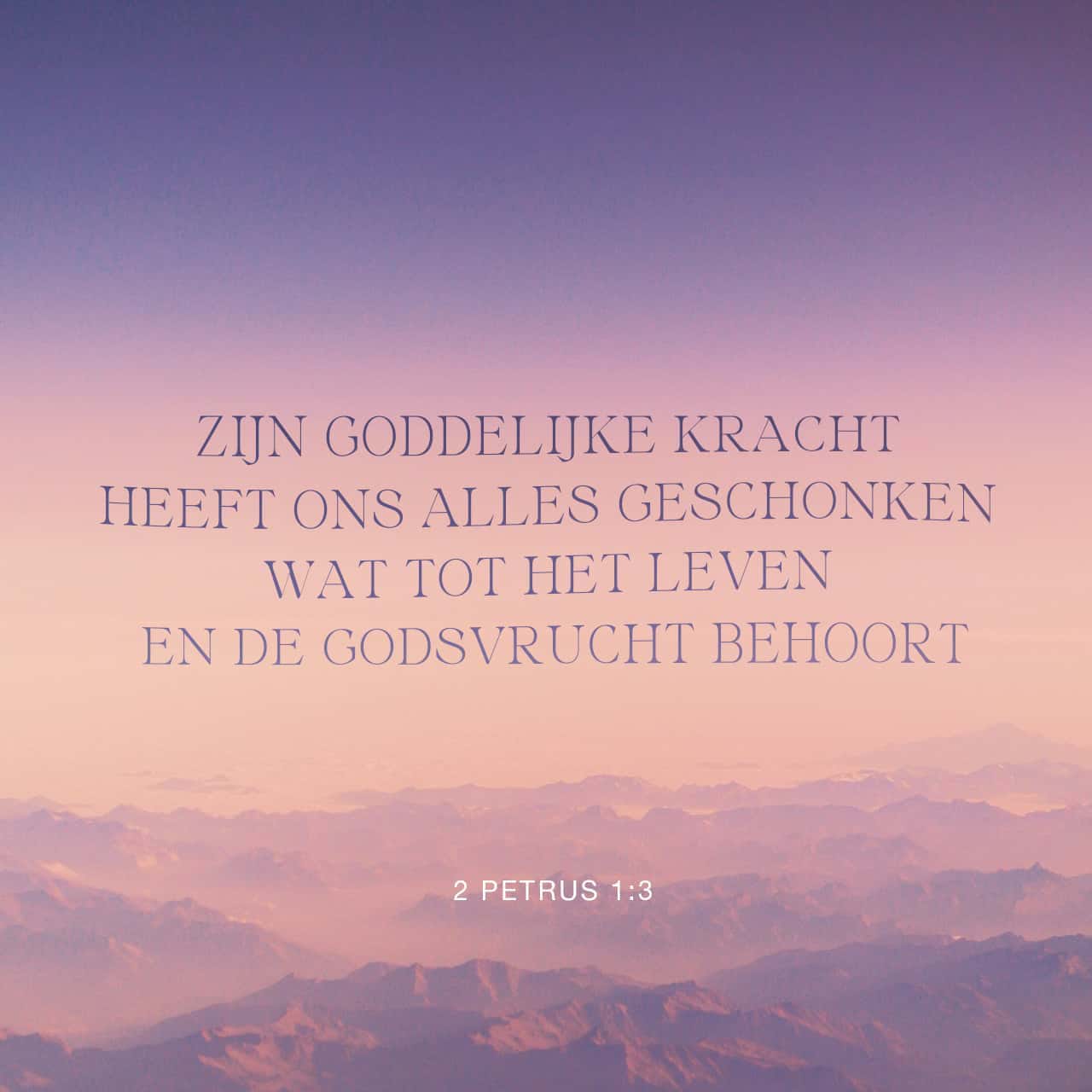 2 Petrus 1:3 Immers, Zijn Goddelijke kracht heeft ons alles geschonken wat tot het leven en de ...