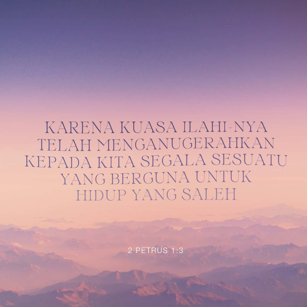 2 Petrus 1:3 Karena kuasa ilahi-Nya telah menganugerahkan kepada kita segala sesuatu yang ...