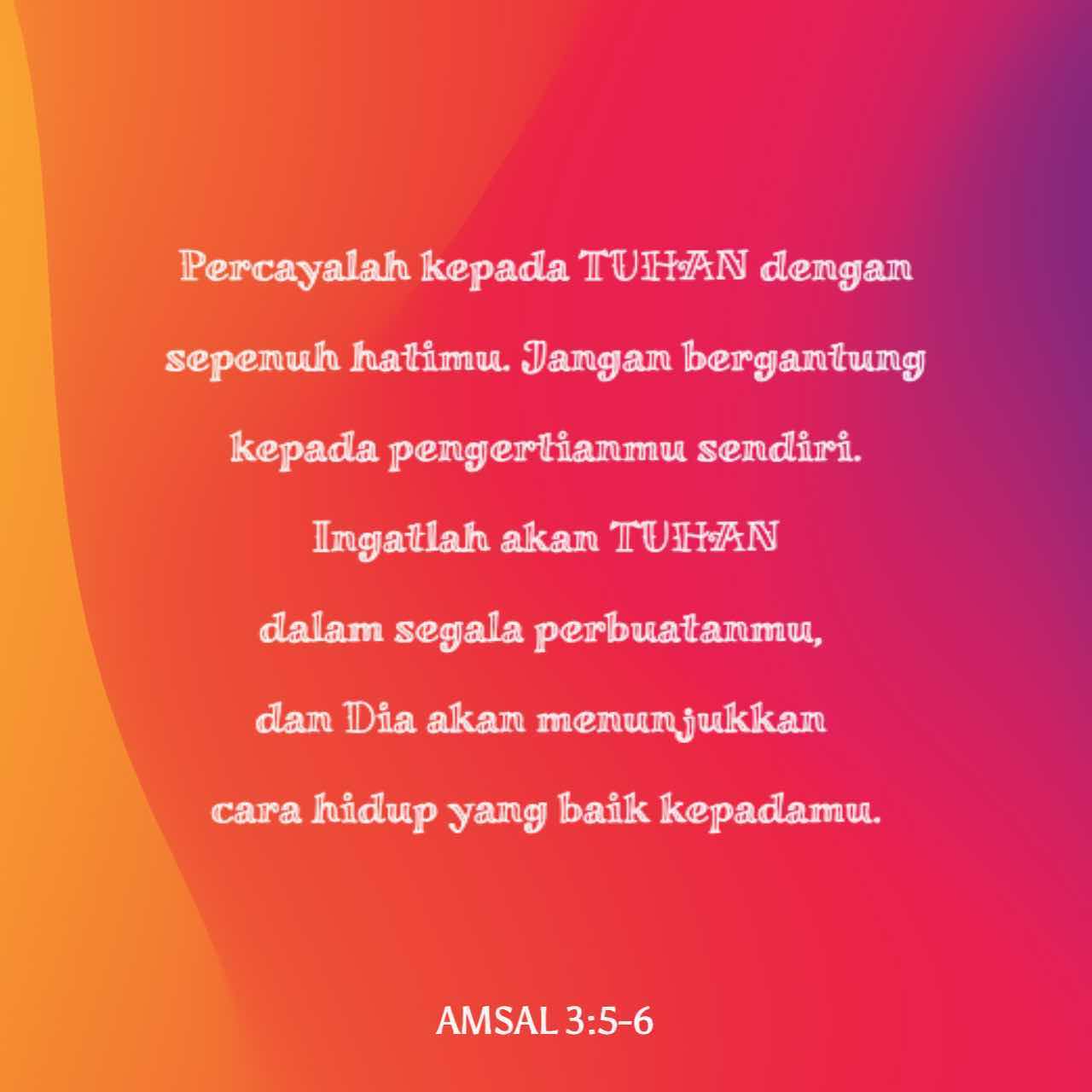 Amsal 3:5-18 Percayalah kepada TUHAN dengan sepenuh hatimu dan janganlah bersandar kepada ...