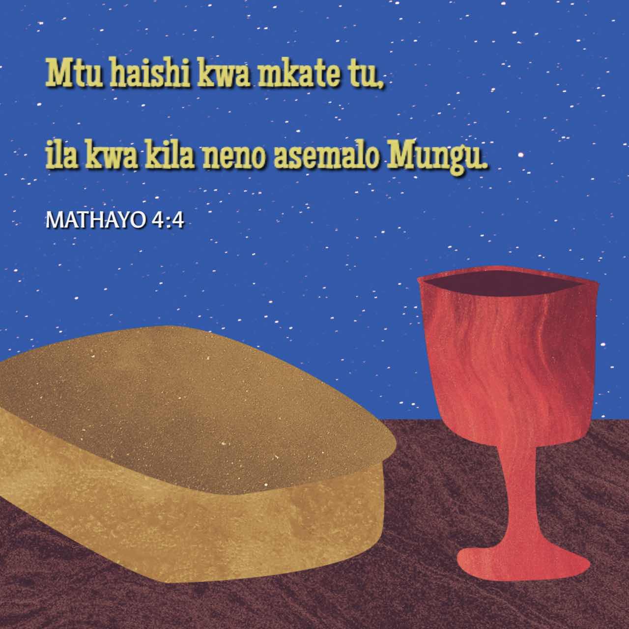 Mathayo 4:4 Lakini Yesu akajibu, “Imeandikwa: ‘Mtu haishi kwa mkate tu ...
