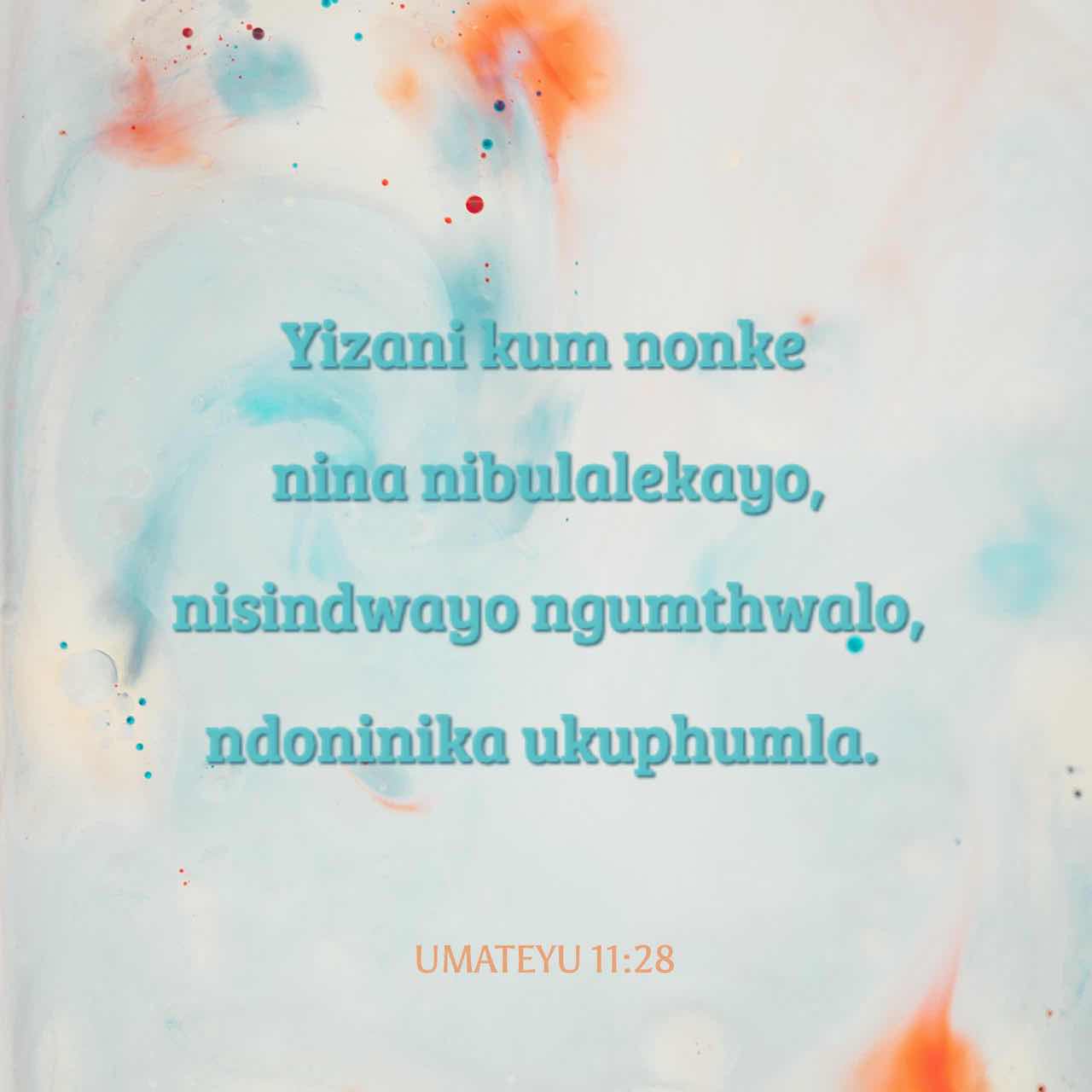 UMATEYU 11:29-30 (XHO75) - Thabathani idyokhwe yam niyithwale, | I ...
