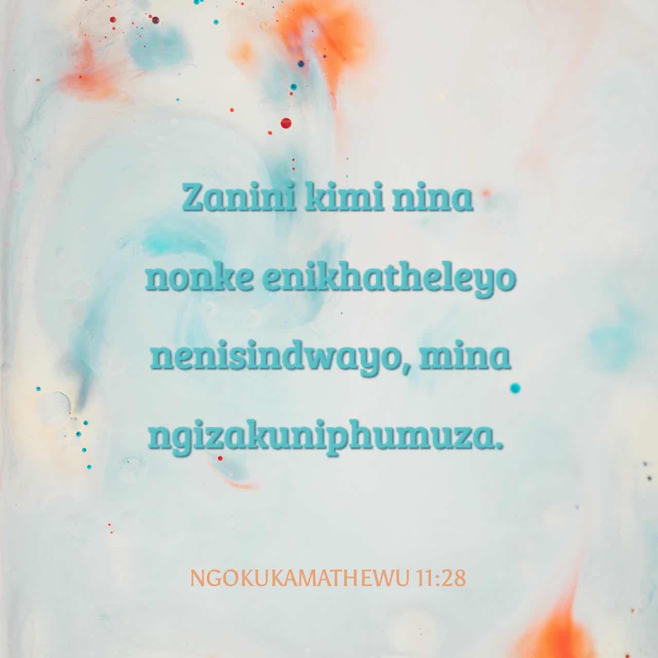 NgokukaMathewu 11:28-30 (ZUL59) - “Zanini kimi nina nonke enikhathele ...