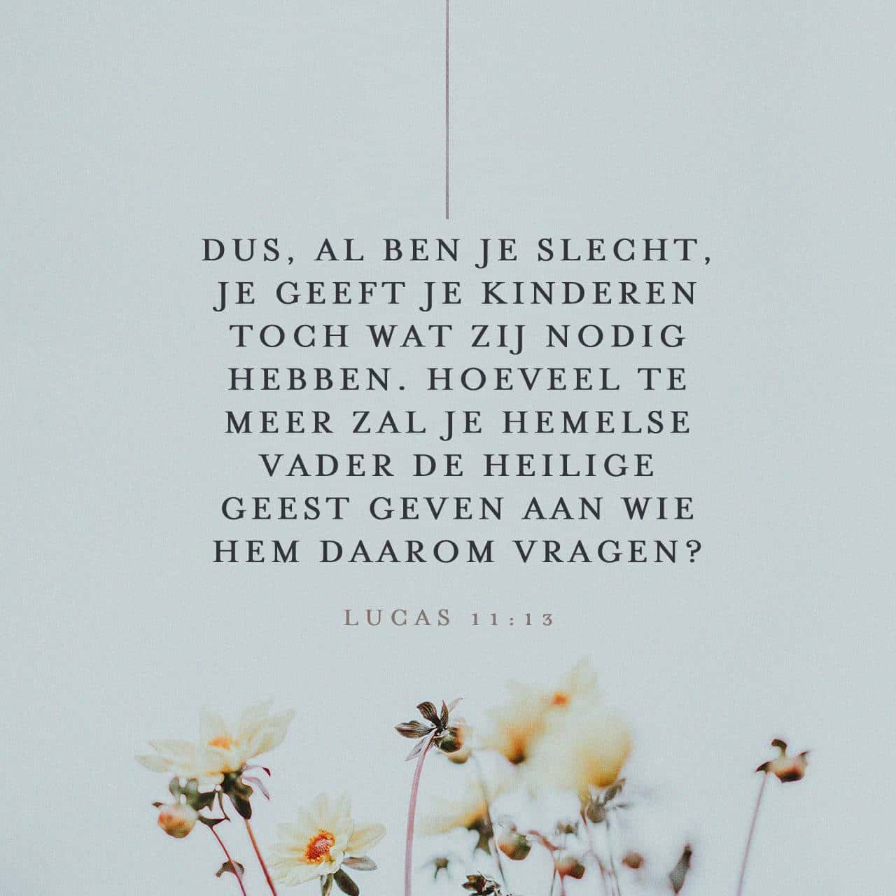 Lukas 11:13 Dus ook al zijn jullie slecht, toch kunnen jullie goede ...