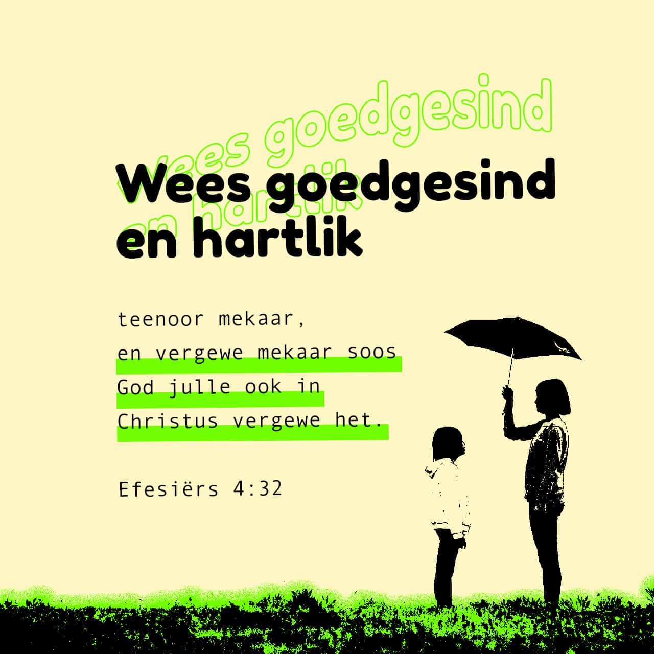 Efesiërs 4:32 Behandel mekaar mooi en goed. Laat dit vir ander lekker ...