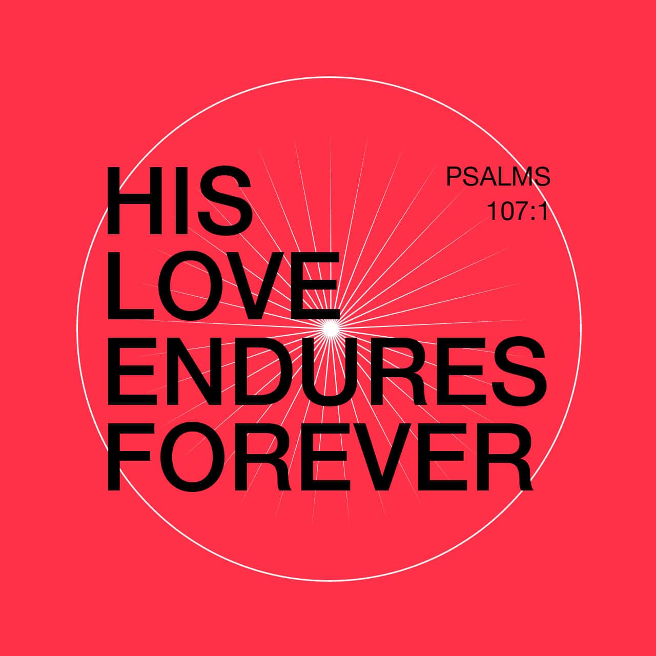 Psalms 107:1-5 Give thanks to the LORD, for he is good; his love ...