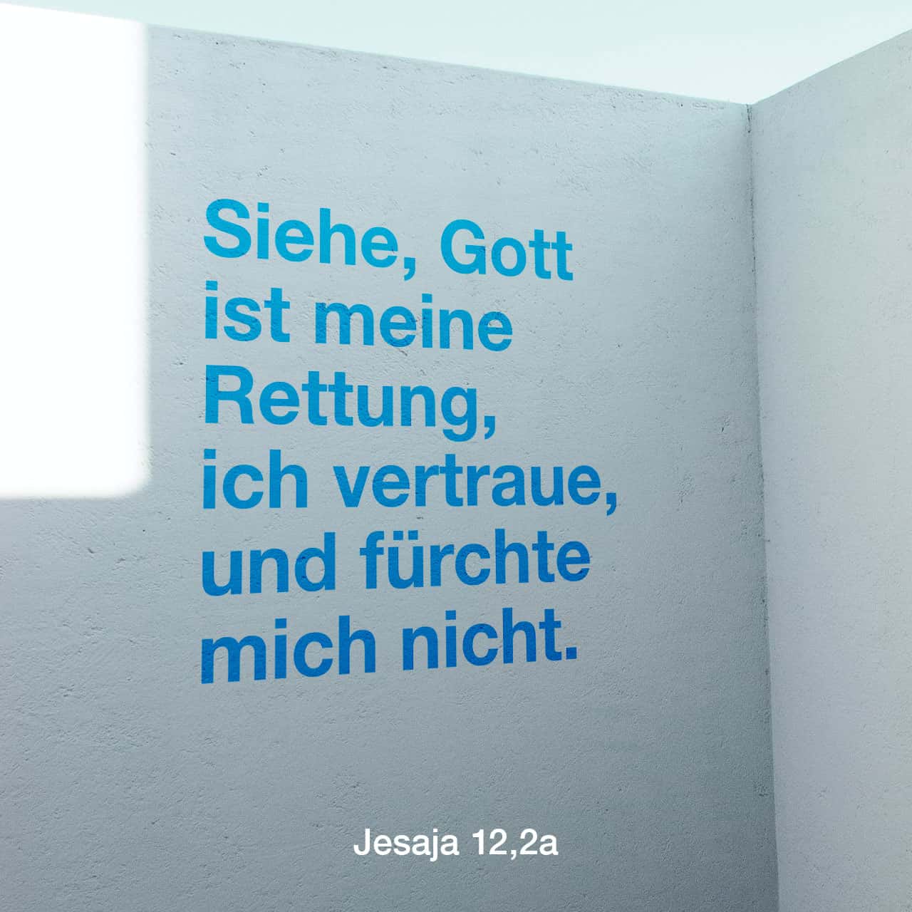 Jesaja 12:2 Ja, so ist mein Gott: Er ist meine Rettung, ich vertraue ...
