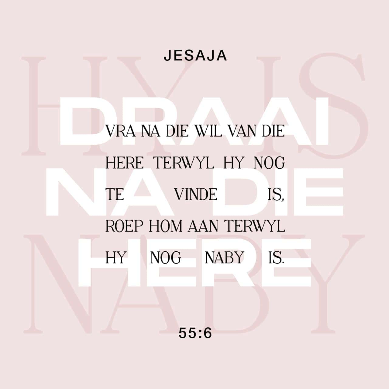 JESAJA 55:5-6 Kyk, nasies wat jy nie geken het nie, sal jy roep; en ...