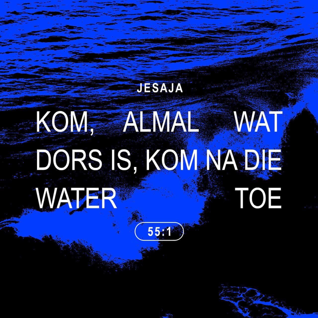 JESAJA 55:1-8 (AFR83) - Kom, almal wat dors is, kom na die | YouVersion