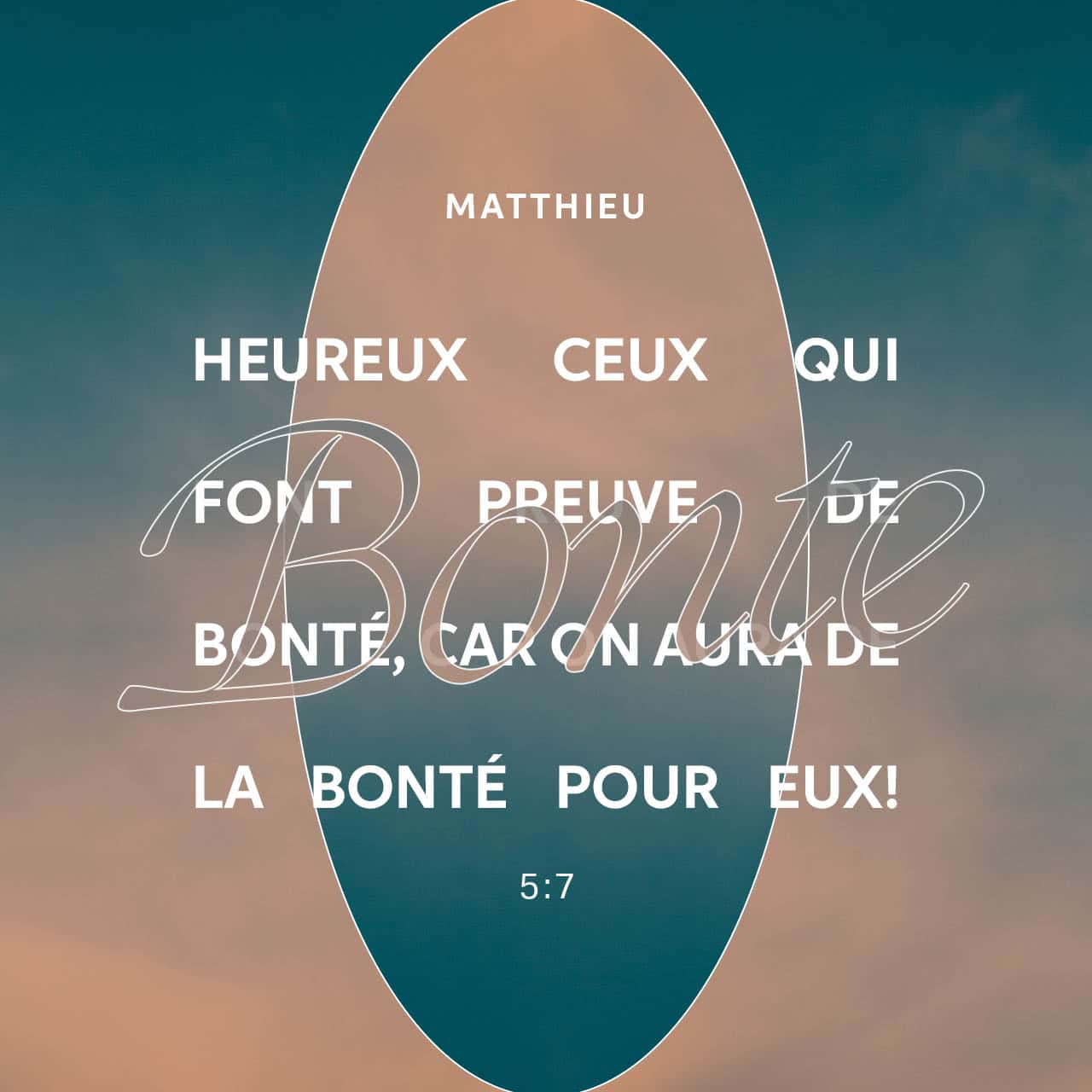 Matthieu 5:7 Heureux ceux qui font preuve de bonté, car on aura de la ...