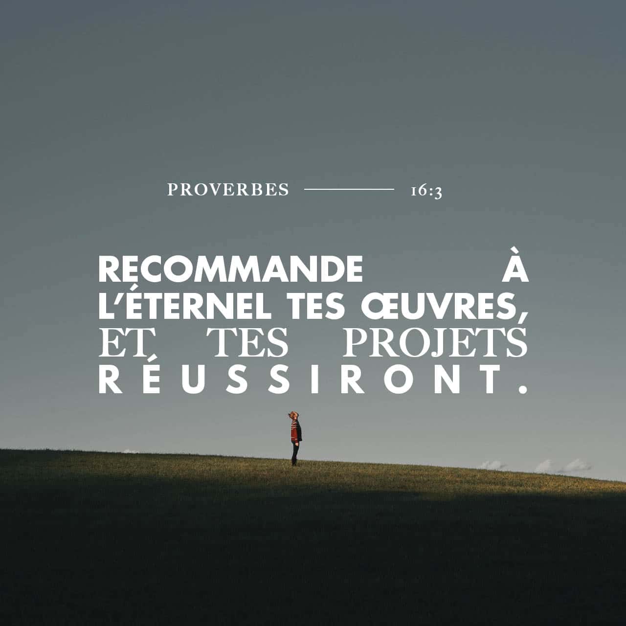 Proverbes 16:3-32 Recommande à l’Éternel tes œuvres, Et tes projets ...