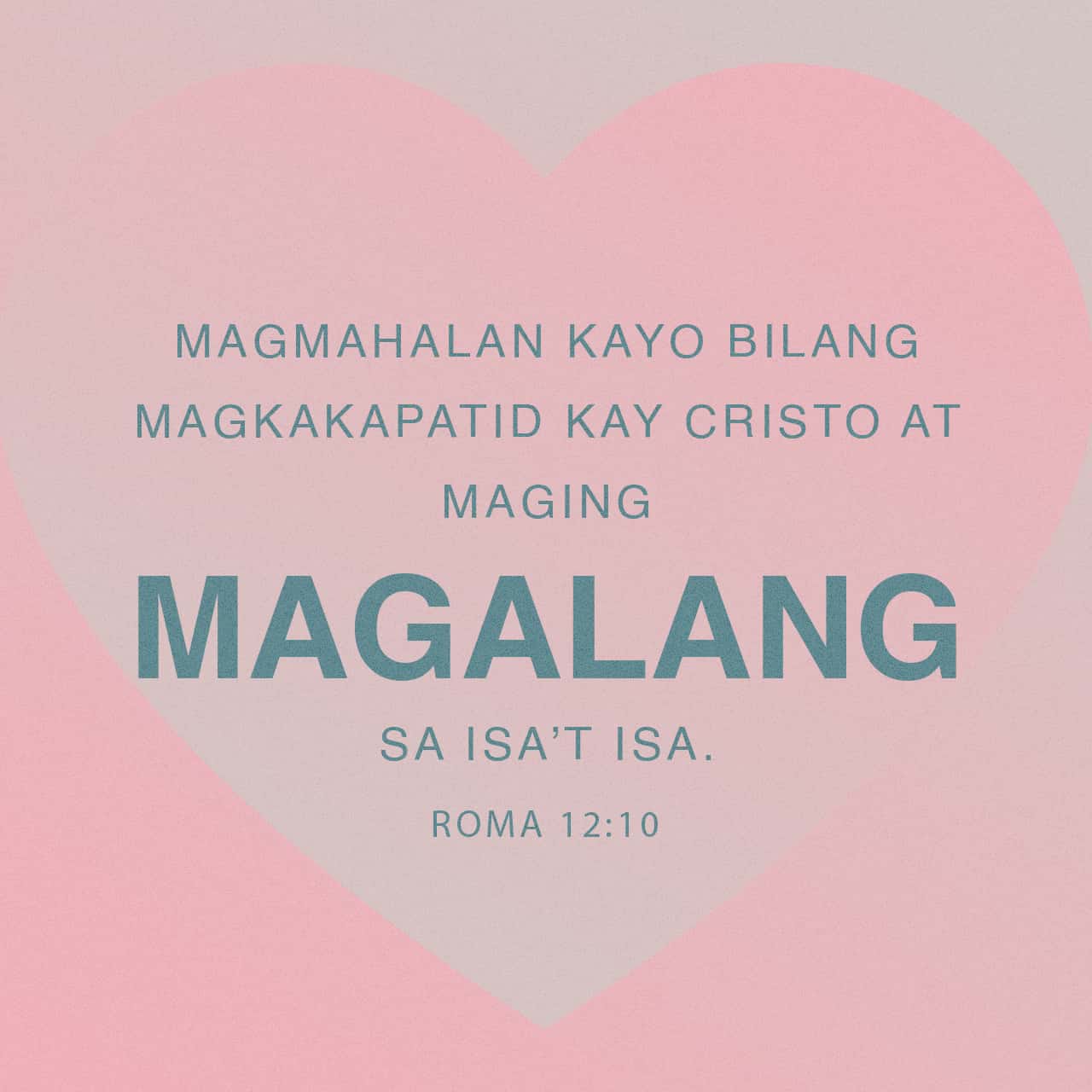 Mga Taga-Roma 12:10 Magmahalan kayo bilang tunay na magkakapatid at ...