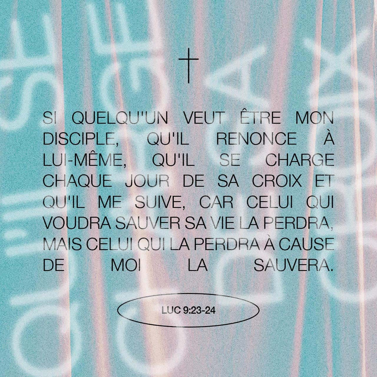 Luc 9:23-25 Puis il dit à tous: «Si quelqu'un veut être mon disciple ...