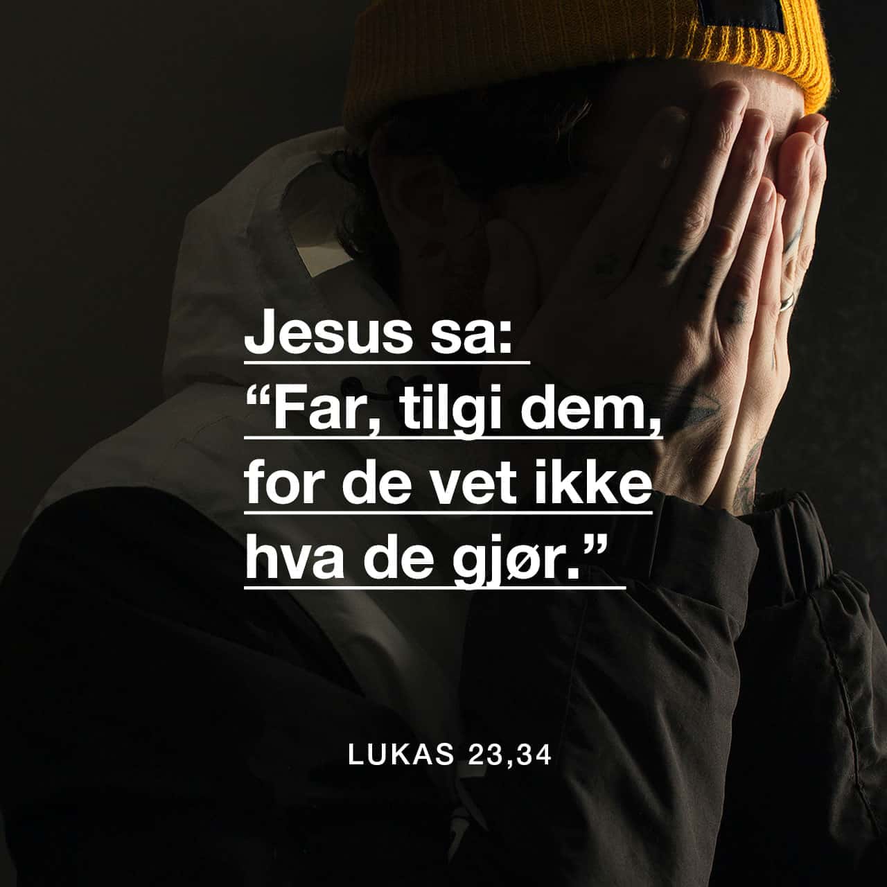 Lukas 23:34 Men Jesus sa: Far, forlat dem, for de vet ikke hva de gjør ...