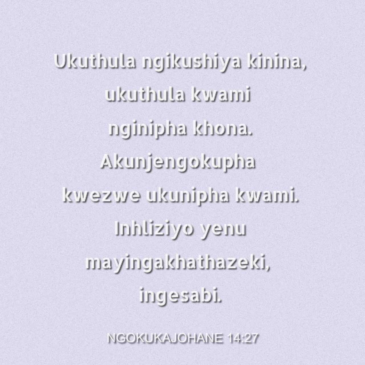 NgokukaJohane 14:27 (ZUL59) - Ukuthula ngikushiya kinina, ukuthul | I ...