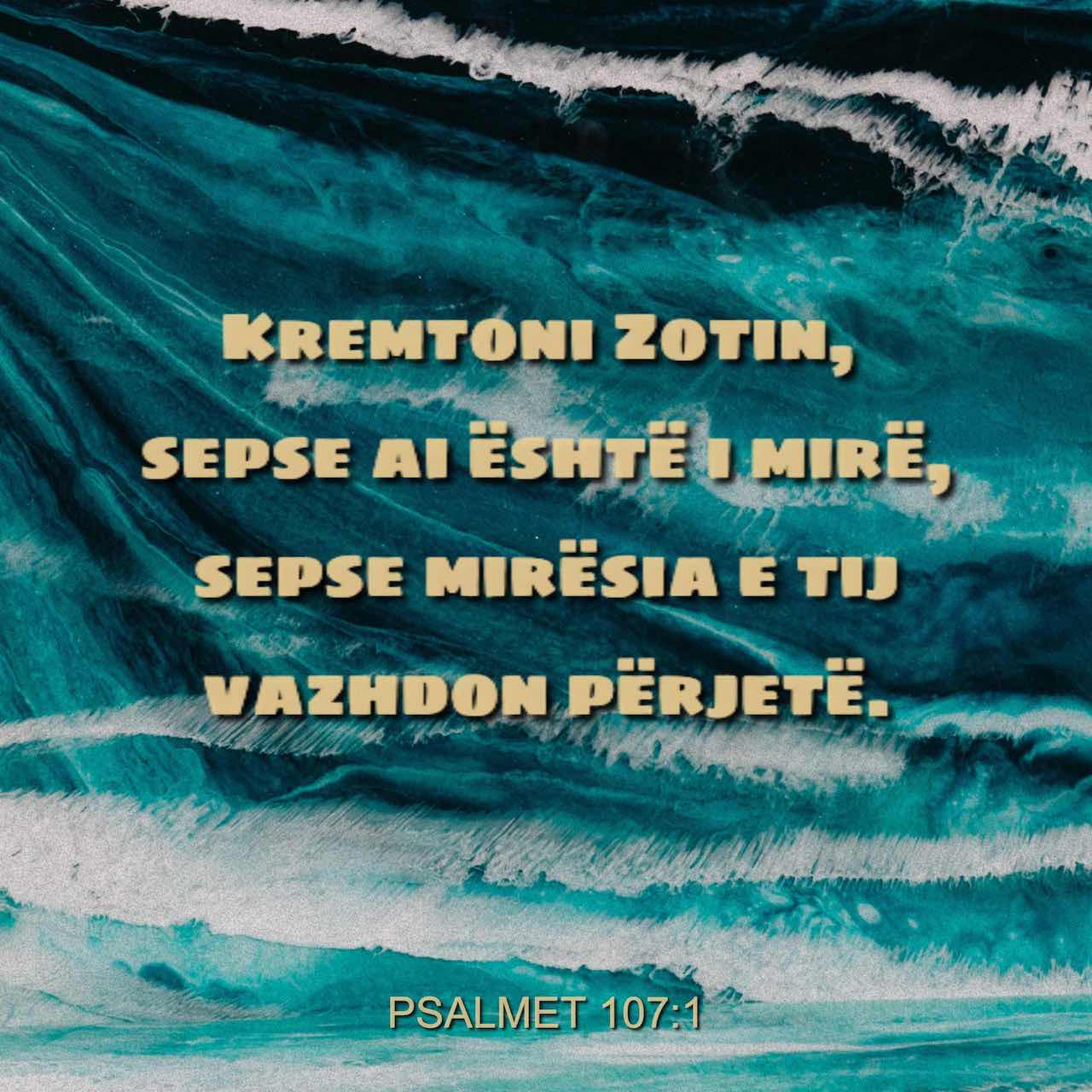 Psalmet 107:1 Kremtoni Zotin, sepse ai është i mirë, sepse mirësia e ...