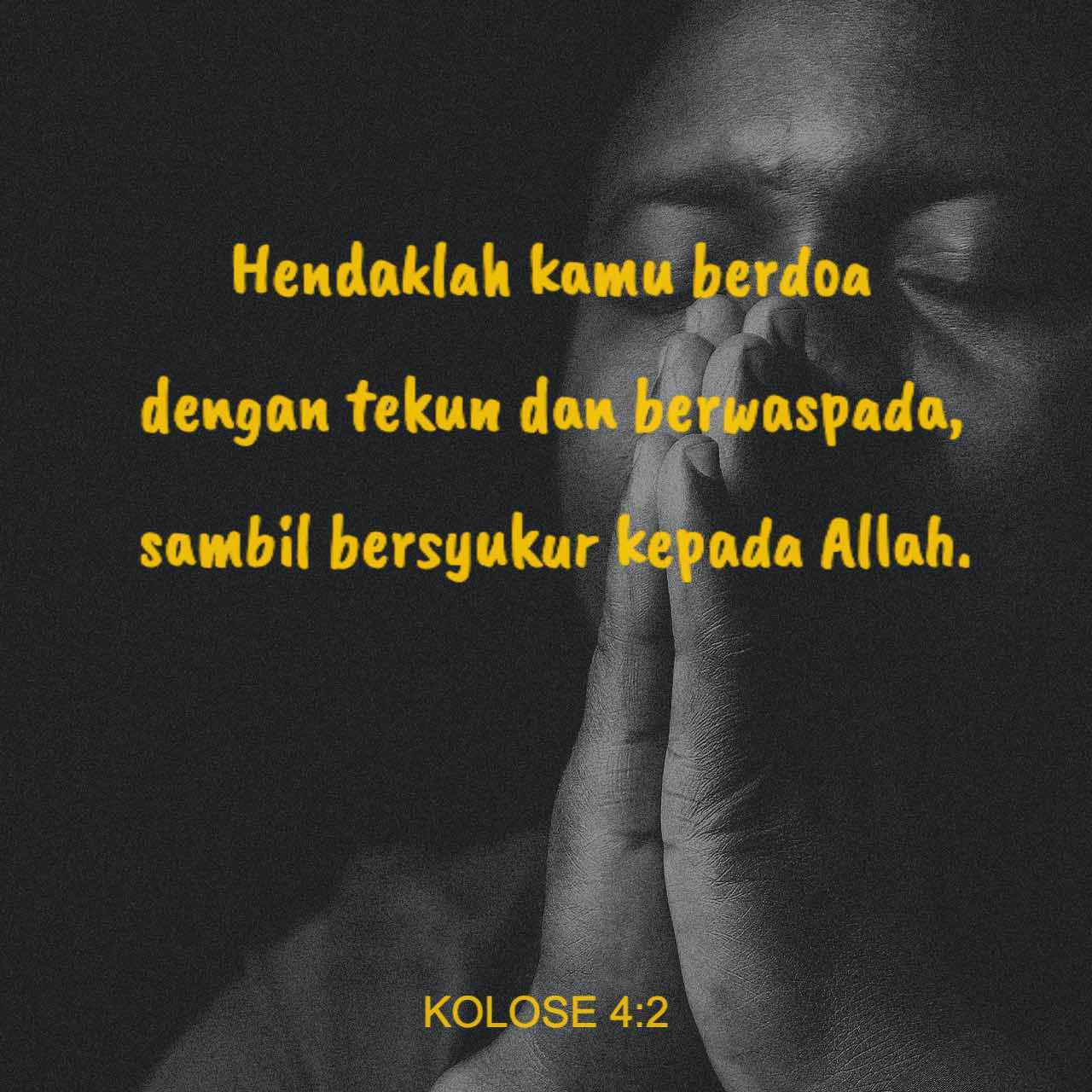 Kolose 4:2 Bertekunlah dalam doa dan berjaga-jaga serta mengucap syukur ...