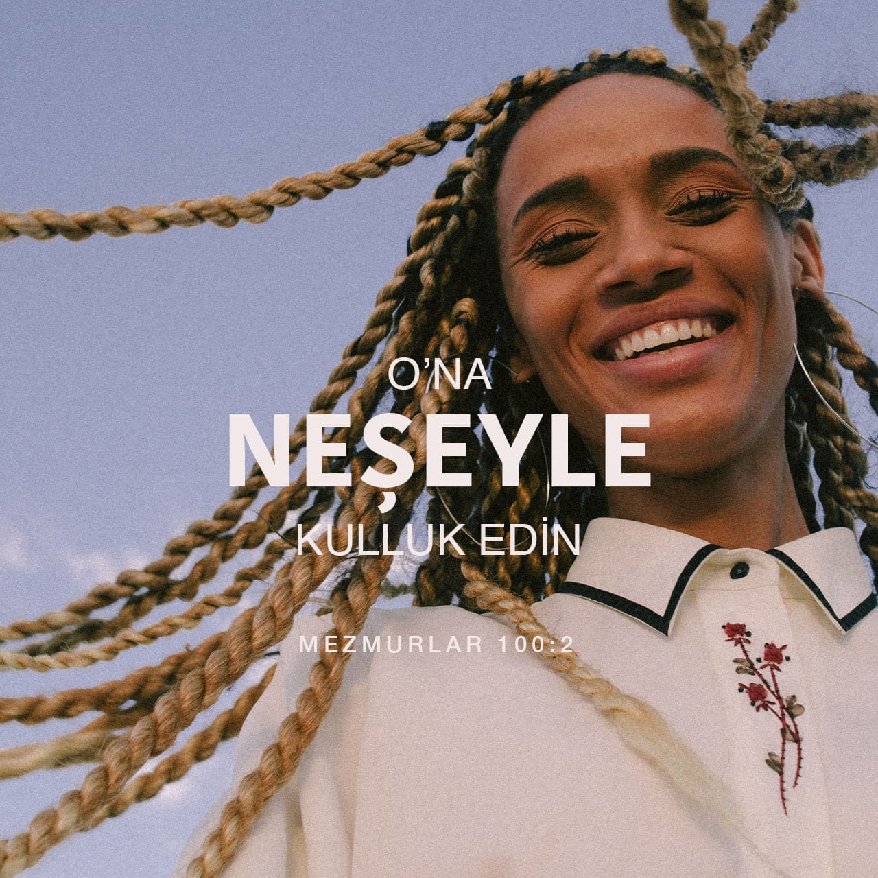 MEZMURLAR 100:2 O'na neşeyle kulluk edin, Sevinç ezgileriyle çıkın ...