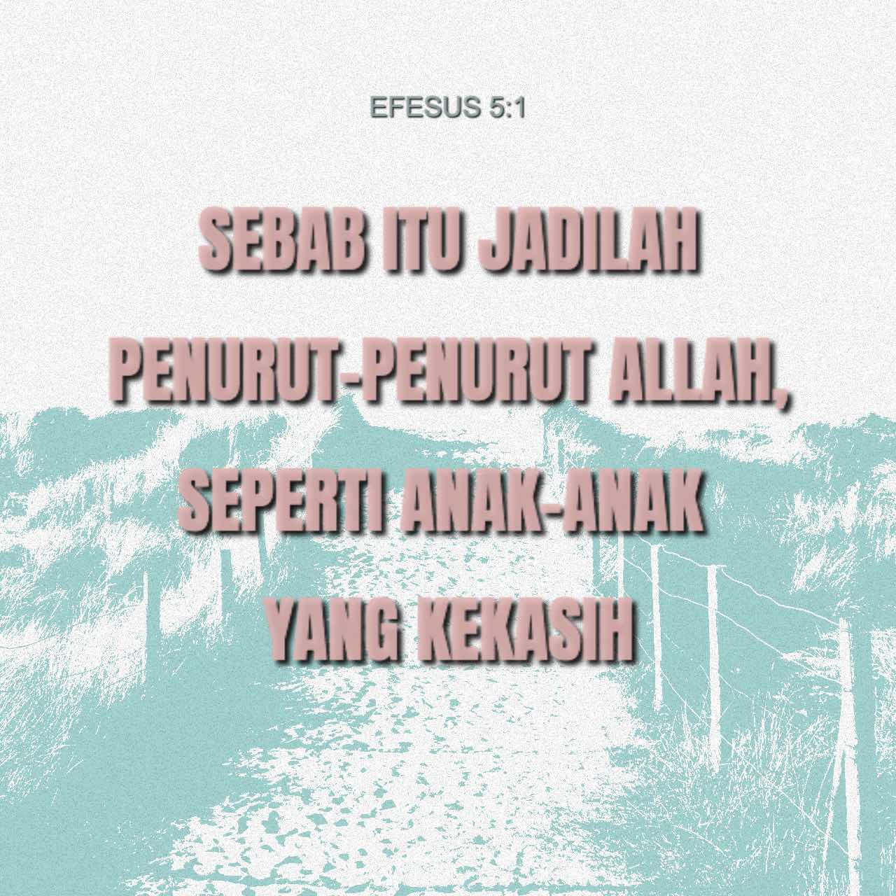 Efesus 5:1-21 Sebab itu, sebagai anak-anak yang terkasih, teladanilah ...