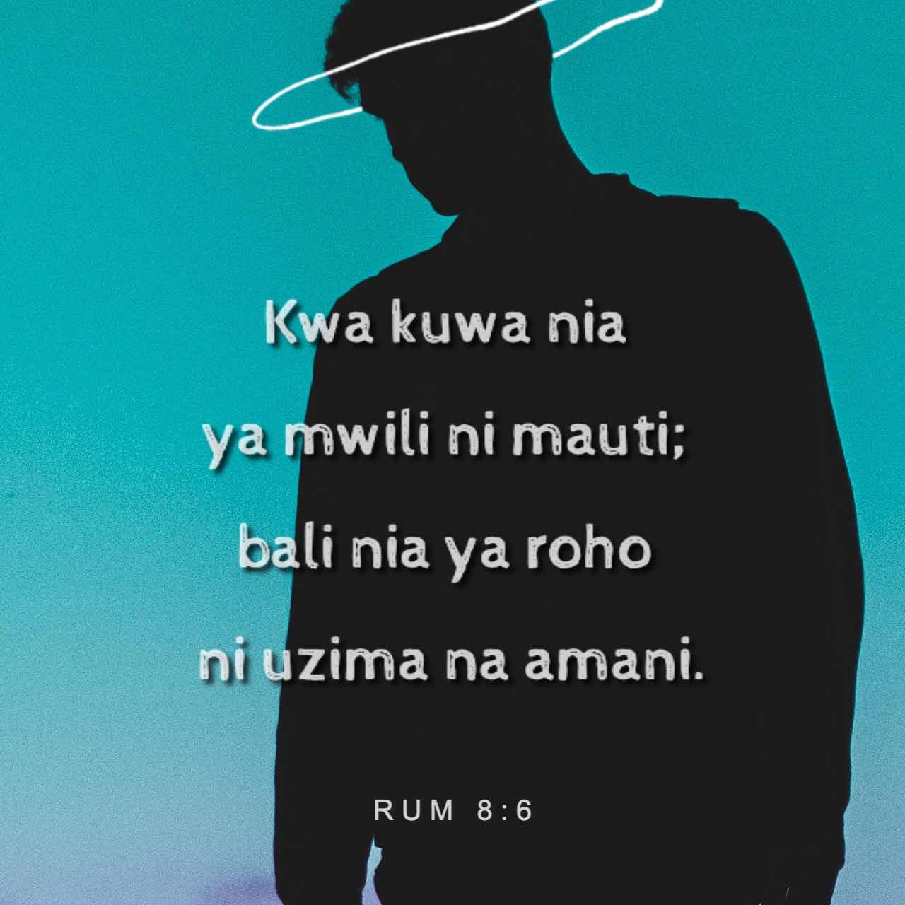 Warumi 8:5-6 Kwa maana wale waufuatao mwili huyafikiri mambo ya mwili ...
