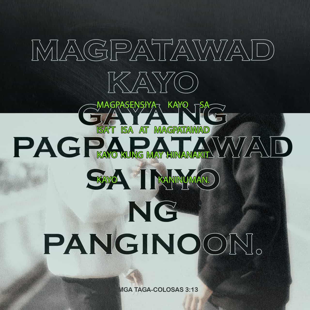Mga Taga-Colosas 3:12-17 Kaya nga, dahil kayo'y hinirang ng Diyos ...