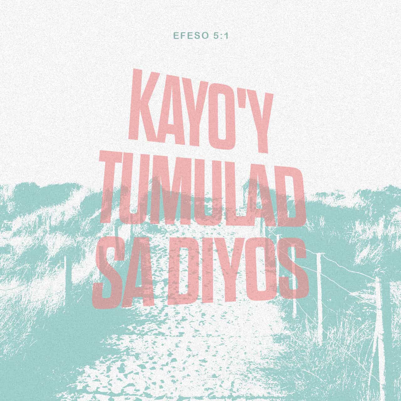 Efeso 5:1-4 Tularan nʼyo ang Dios dahil kayong lahat ay minamahal niyang mga anak. Mamuhay kayo ...