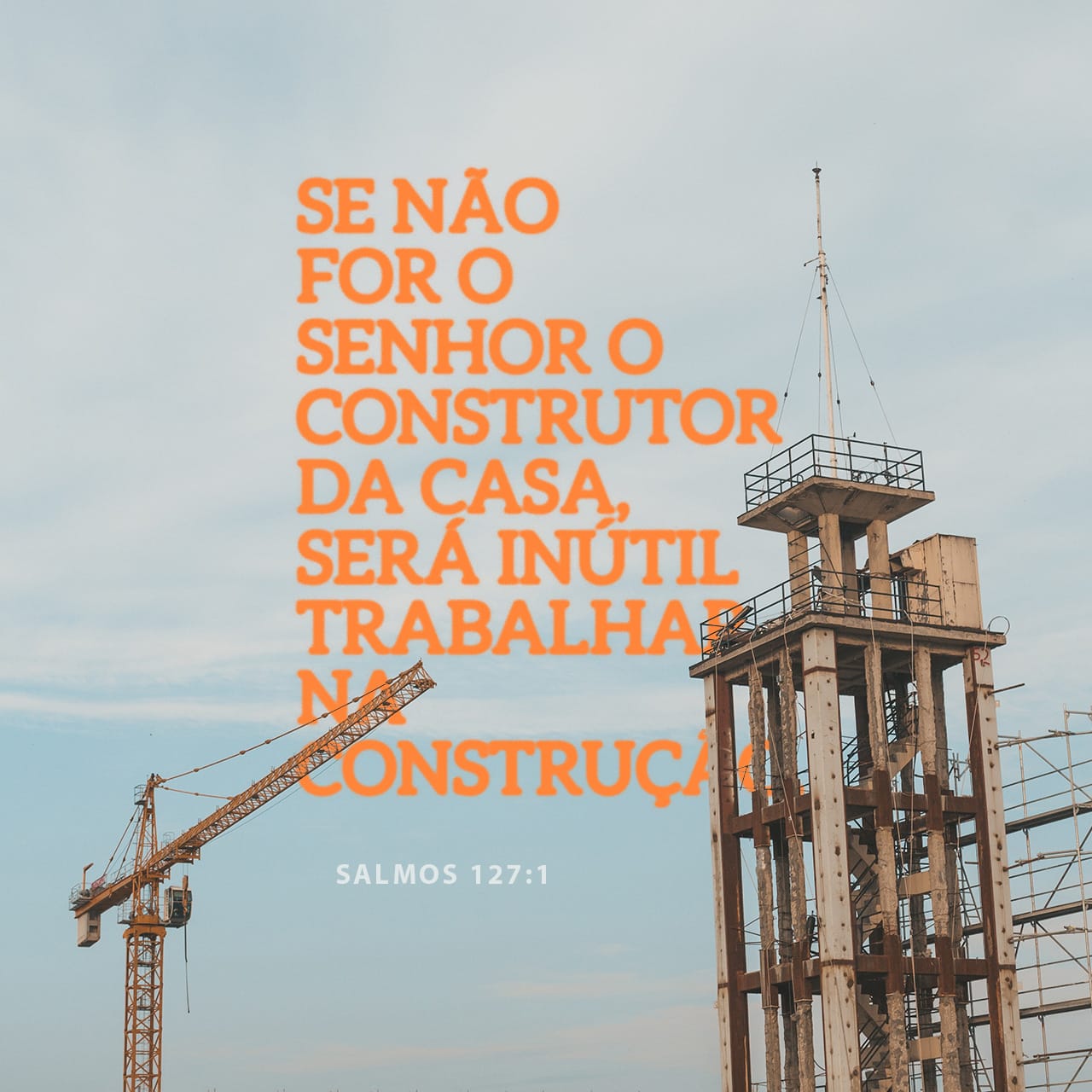 Salmos 127:1-2 (ARA) - Se o SENHOR não edificar a casa, em | YouVersion