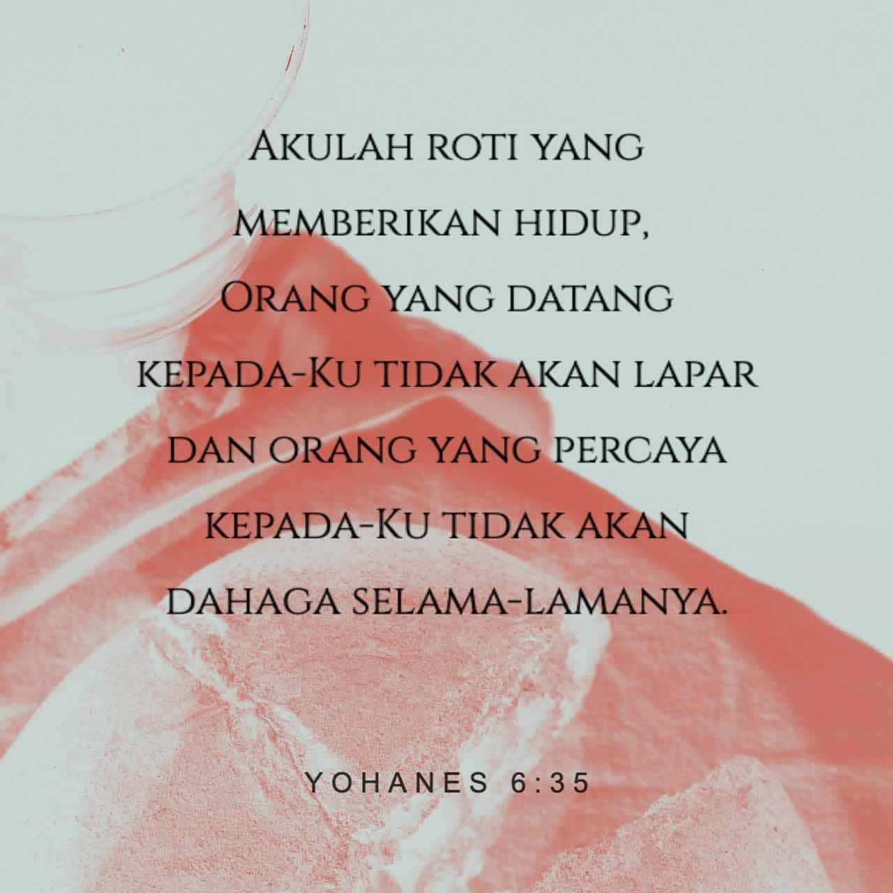 YOHANES 6:35 “Akulah roti yang memberikan hidup,” kata Yesus kepada ...