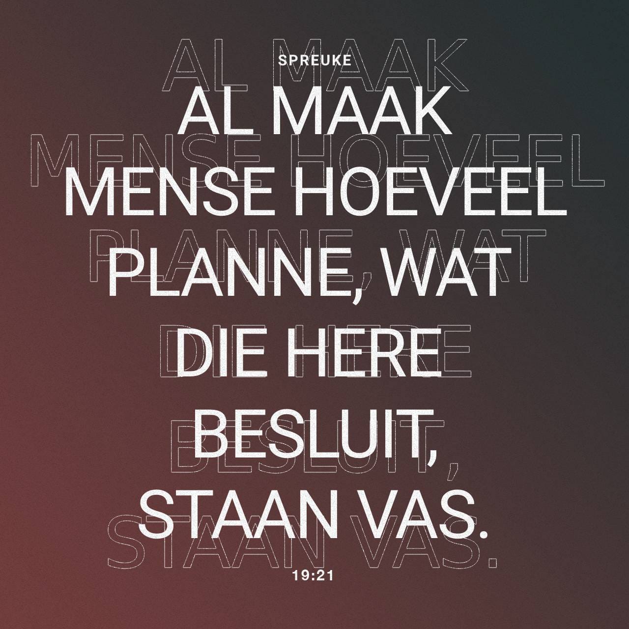 SPREUKE 19:21 (AFR83) - Al maak mense hoeveel planne, wat d | YouVersion