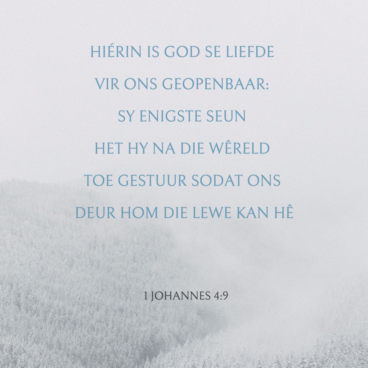1 JOHANNES 4:9 Hiérin is God se liefde vir ons geopenbaar: sy enigste Seun het Hy na die wêreld ...