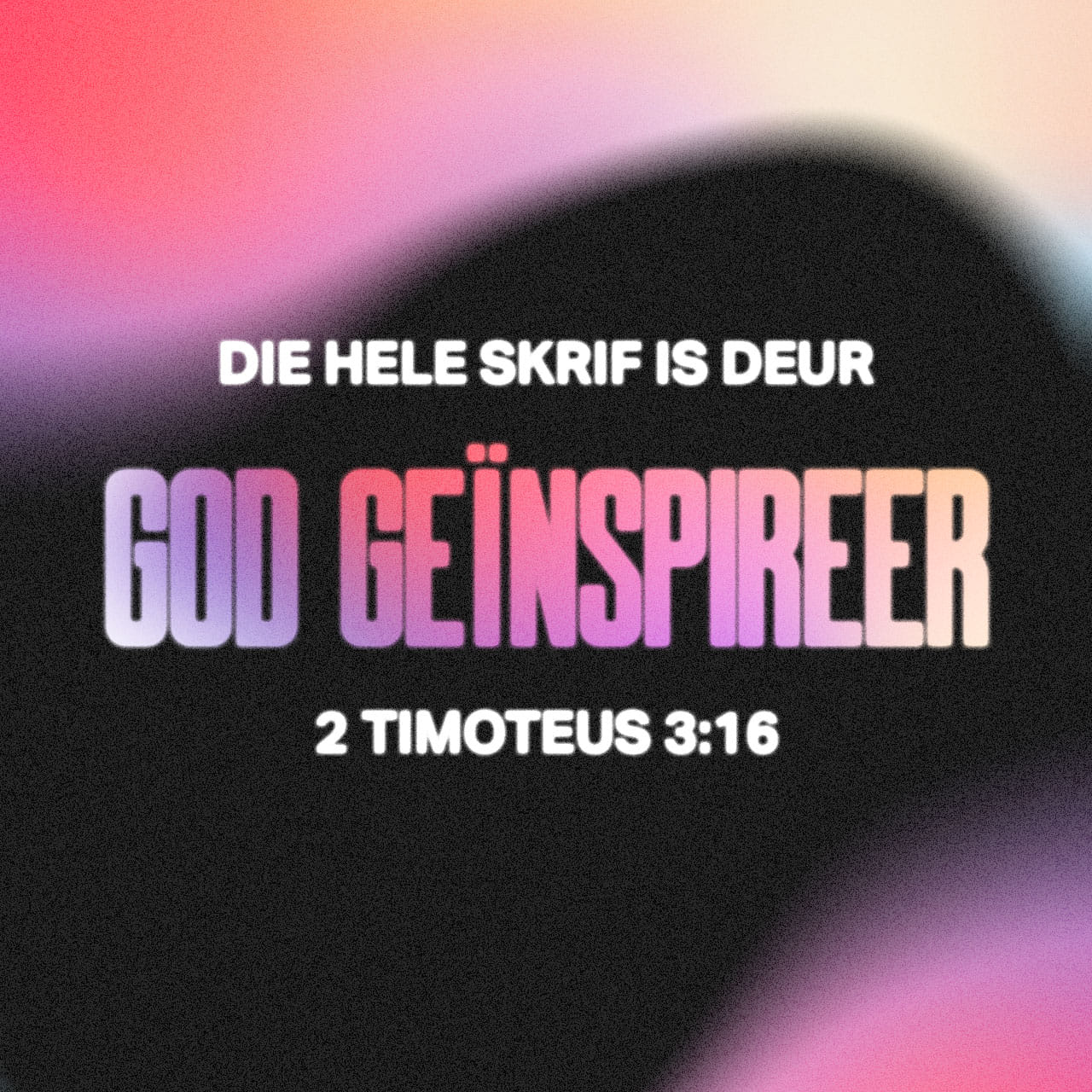 2 TIMOTEUS 3:12, 16 Almal wat in Christus Jesus toegewy aan God wil ...