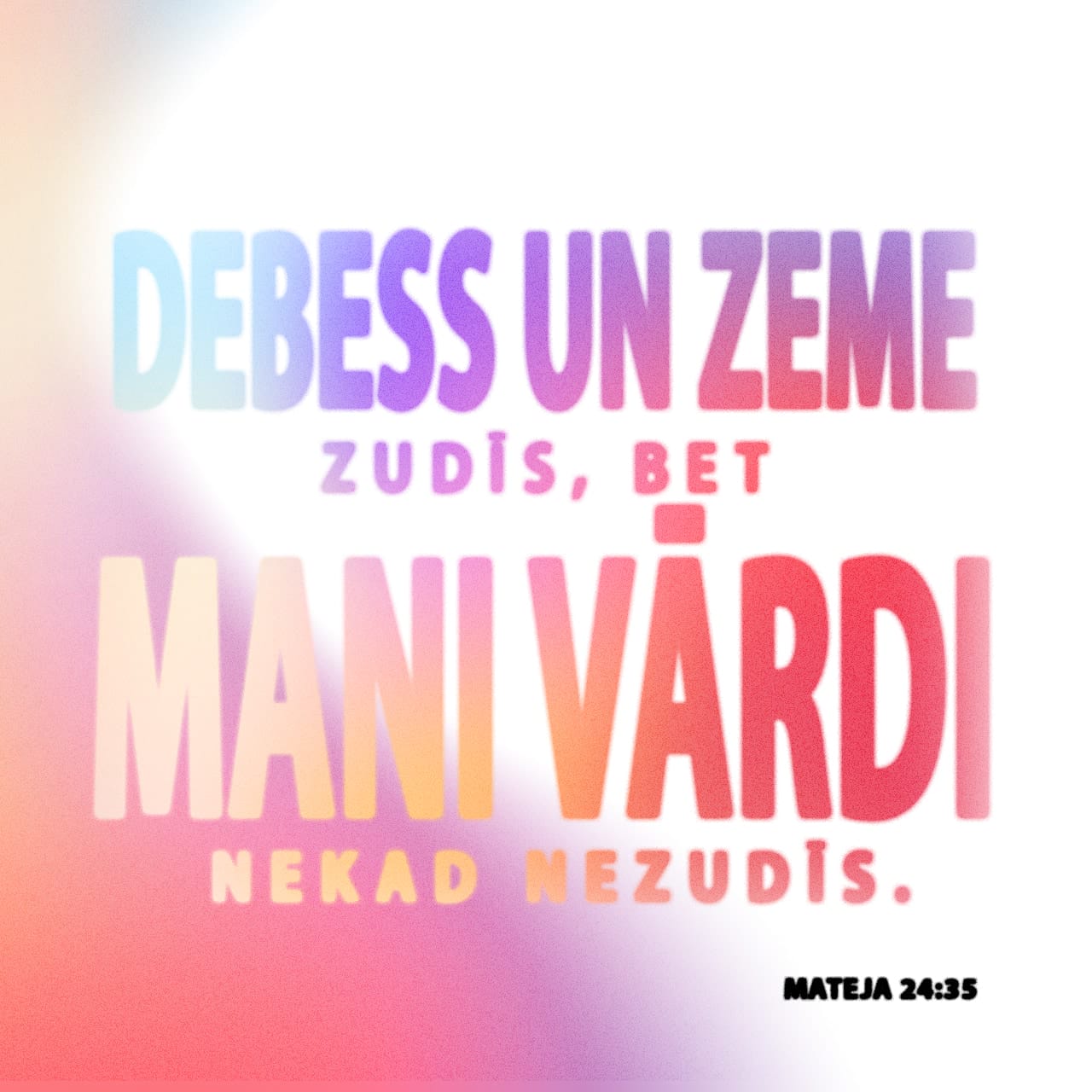 Mateja 24:35 (RT65) - Debess un zeme zudīs, bet Mani vārd | YouVersion