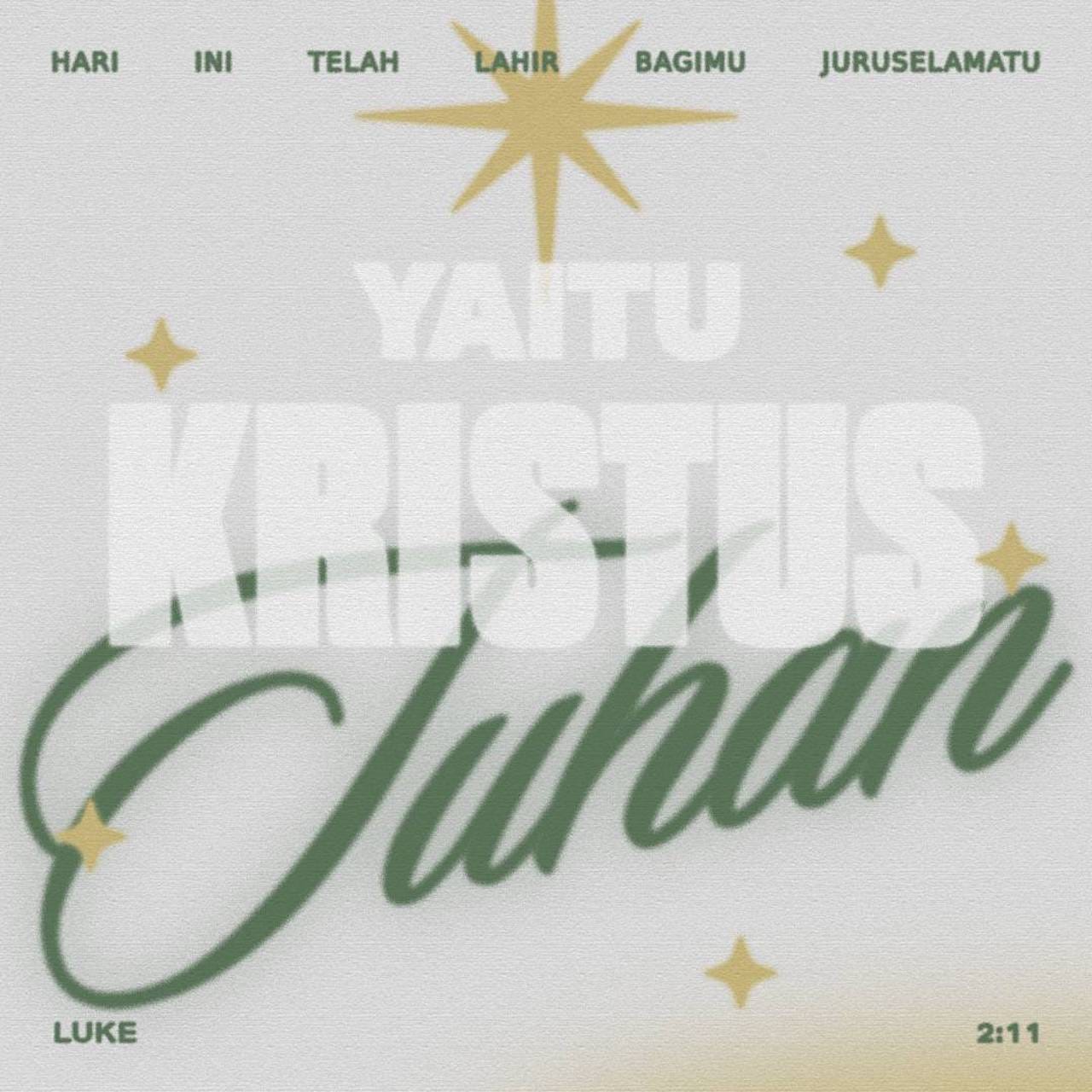 Lukas 2:11 Hari ini telah lahir bagimu Juruselamat, yaitu Kristus, Tuhan, di kota Daud ...