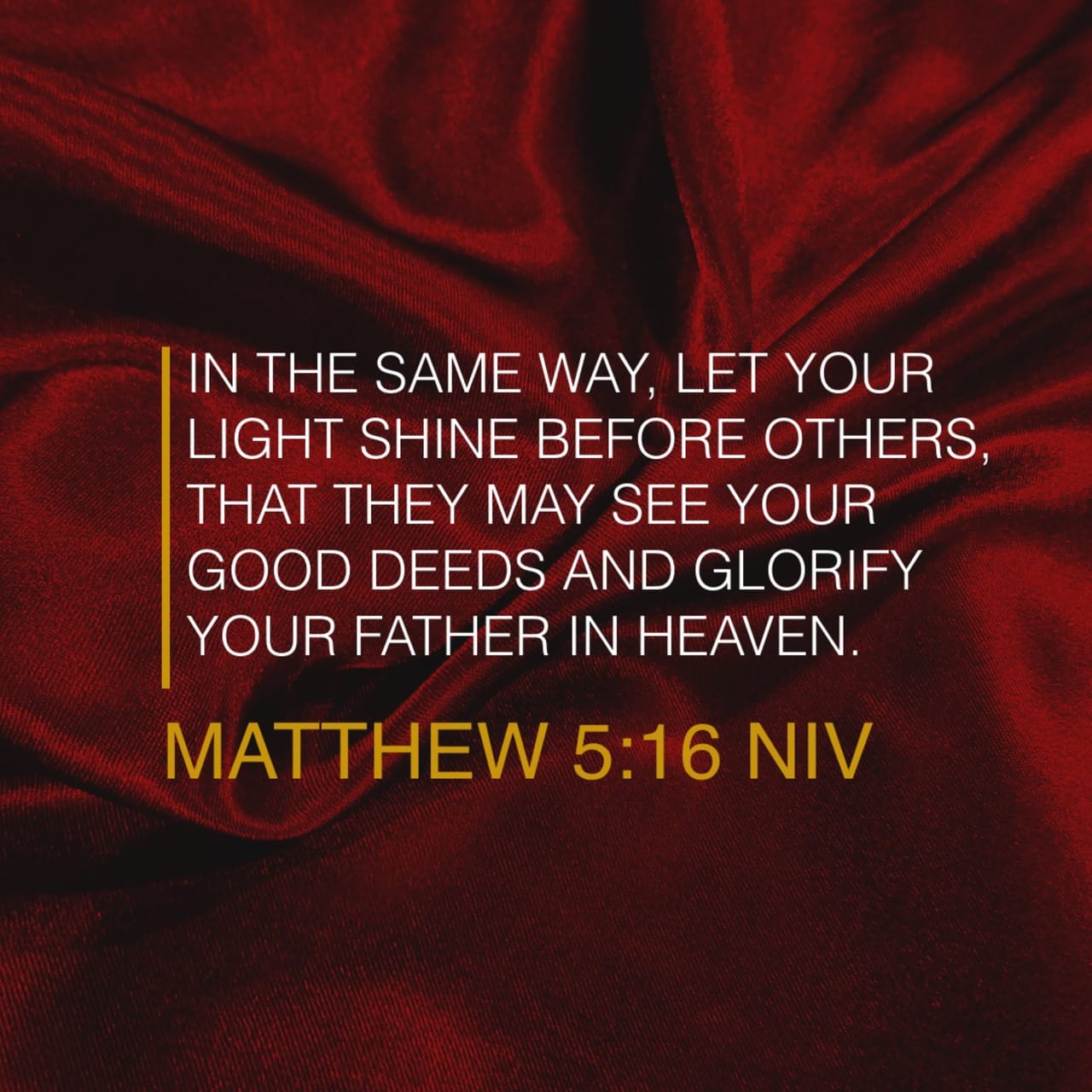 Matthew 5:16 You must be sure that your light shines well. Then you ...