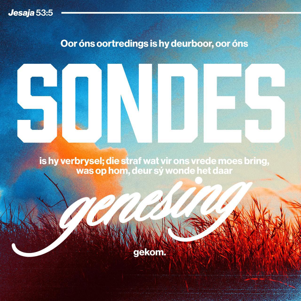 Jesaja 53:5 Hy is egter deurboor oor ons oortredings, verbrysel oor ons ...