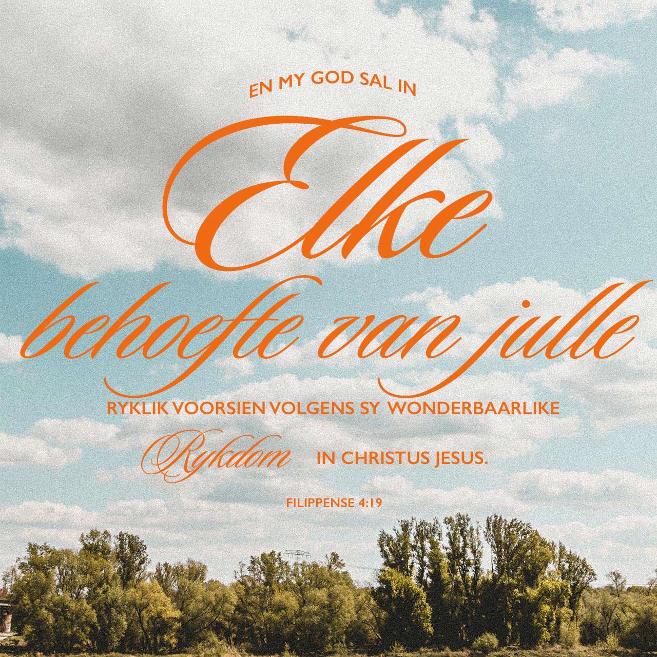 Filippense 4:10, 19 Ek kan julle nie sê hoe bly ek is dat julle my nie ...