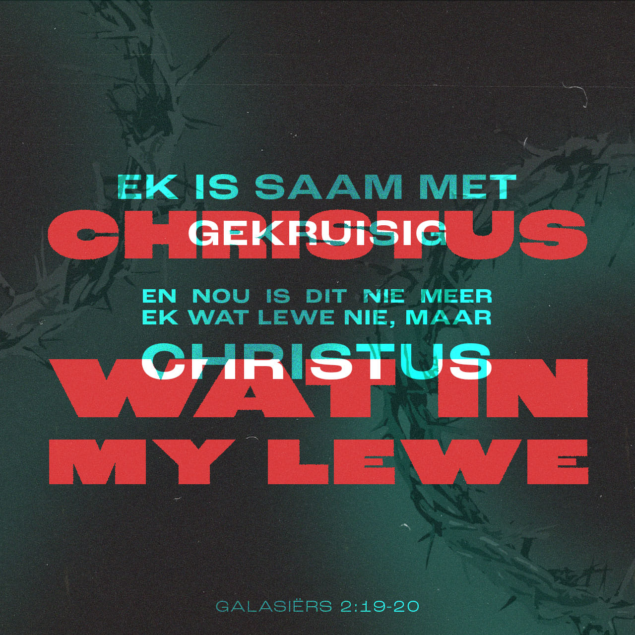 GALASIËRS 2:20 Ek leef nie meer nie, maar Christus lewe in my. Die lewe ...