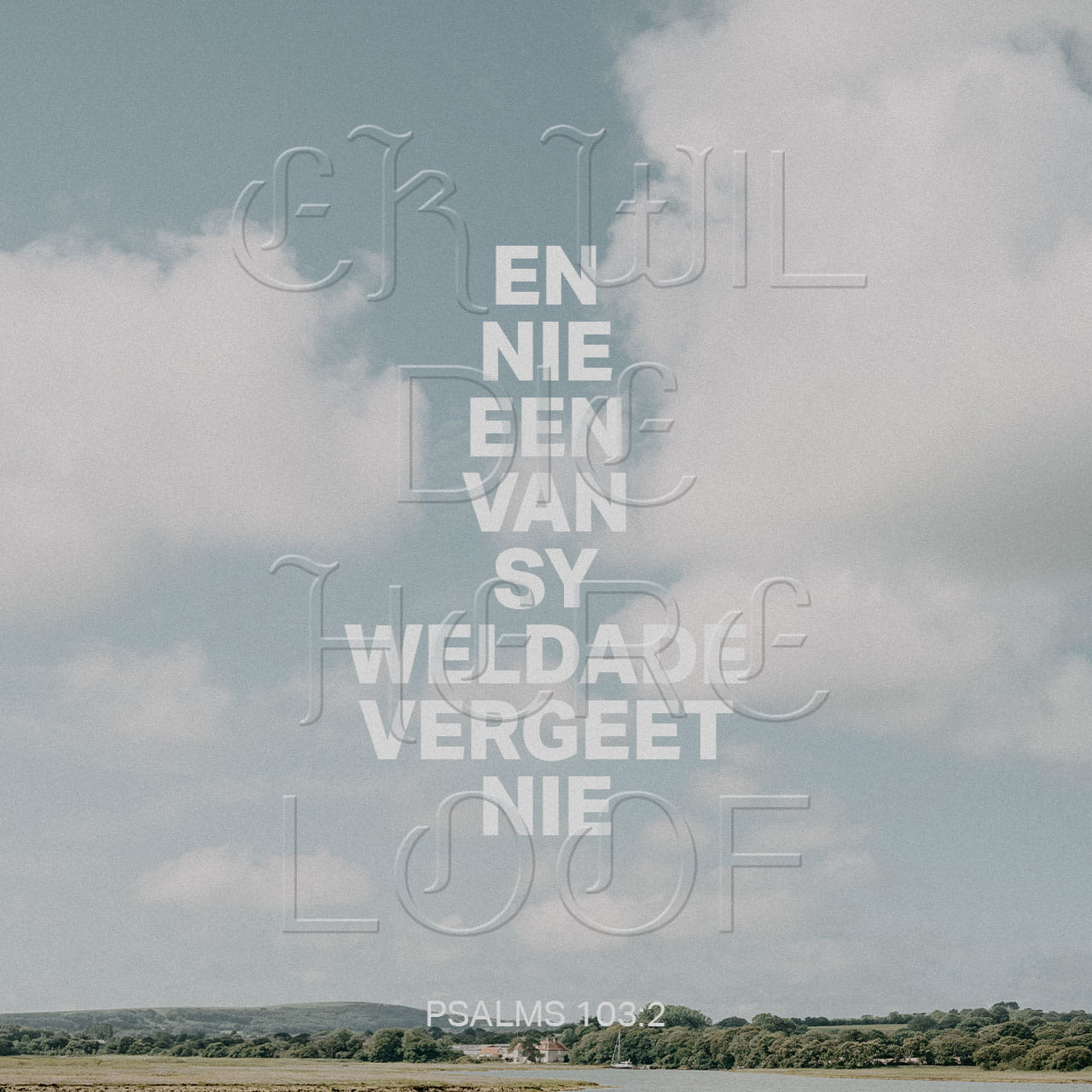 Psalms 103:2-21 Ek wil die Here prys, ek wil nie een ding vergeet wat ...