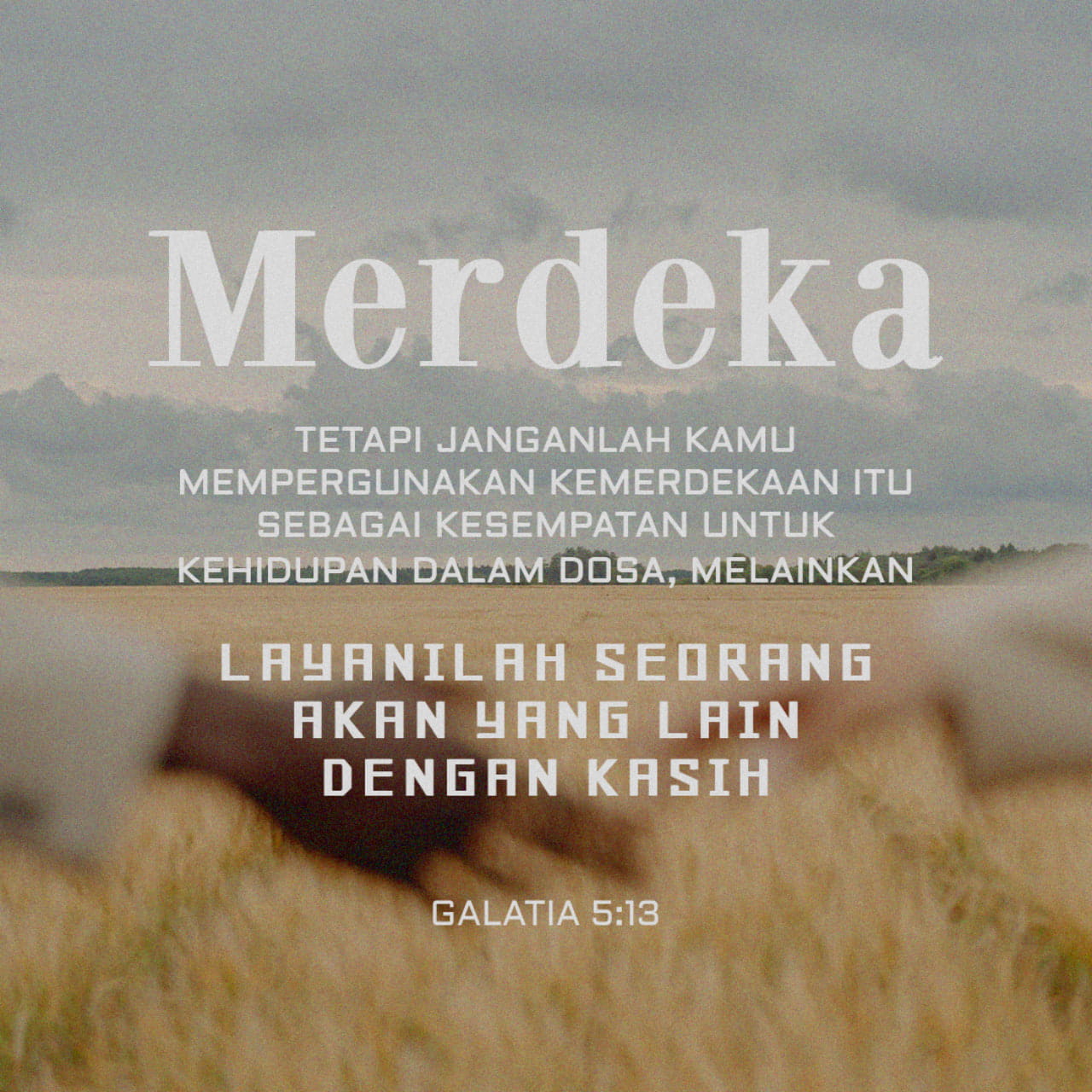 Galatia 5:13 Saudara-saudara, memang kamu telah dipanggil untuk merdeka ...