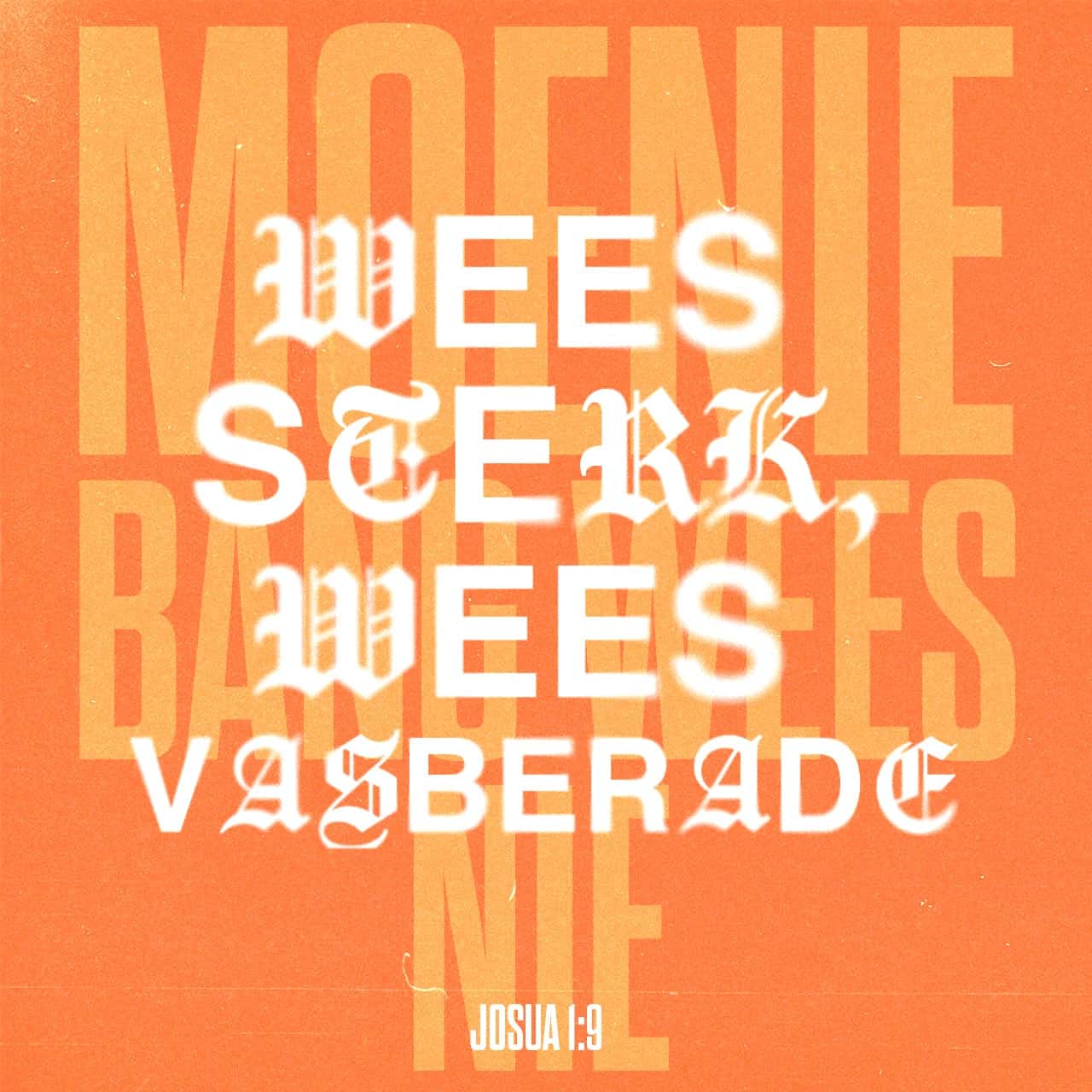 Josua 1:9 Onthou, dit is Ek self wat jou hierdie opdrag gee: wees sterk ...