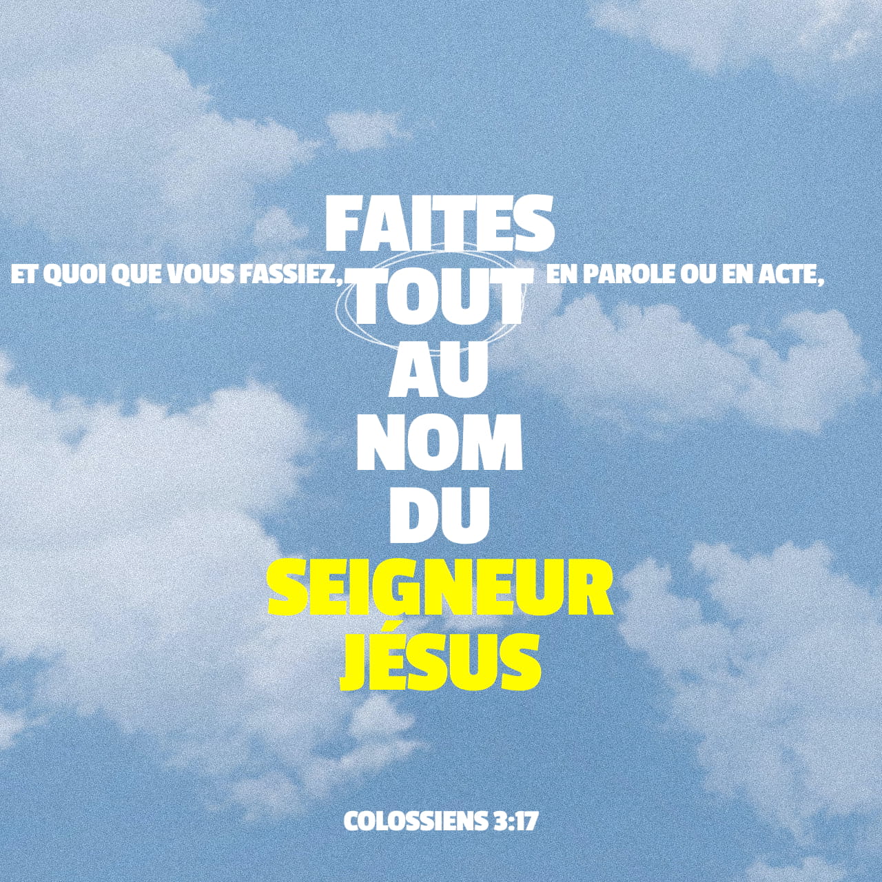 Colossiens 3:17-24 Dans tout ce que vous pouvez dire ou faire, agissez ...