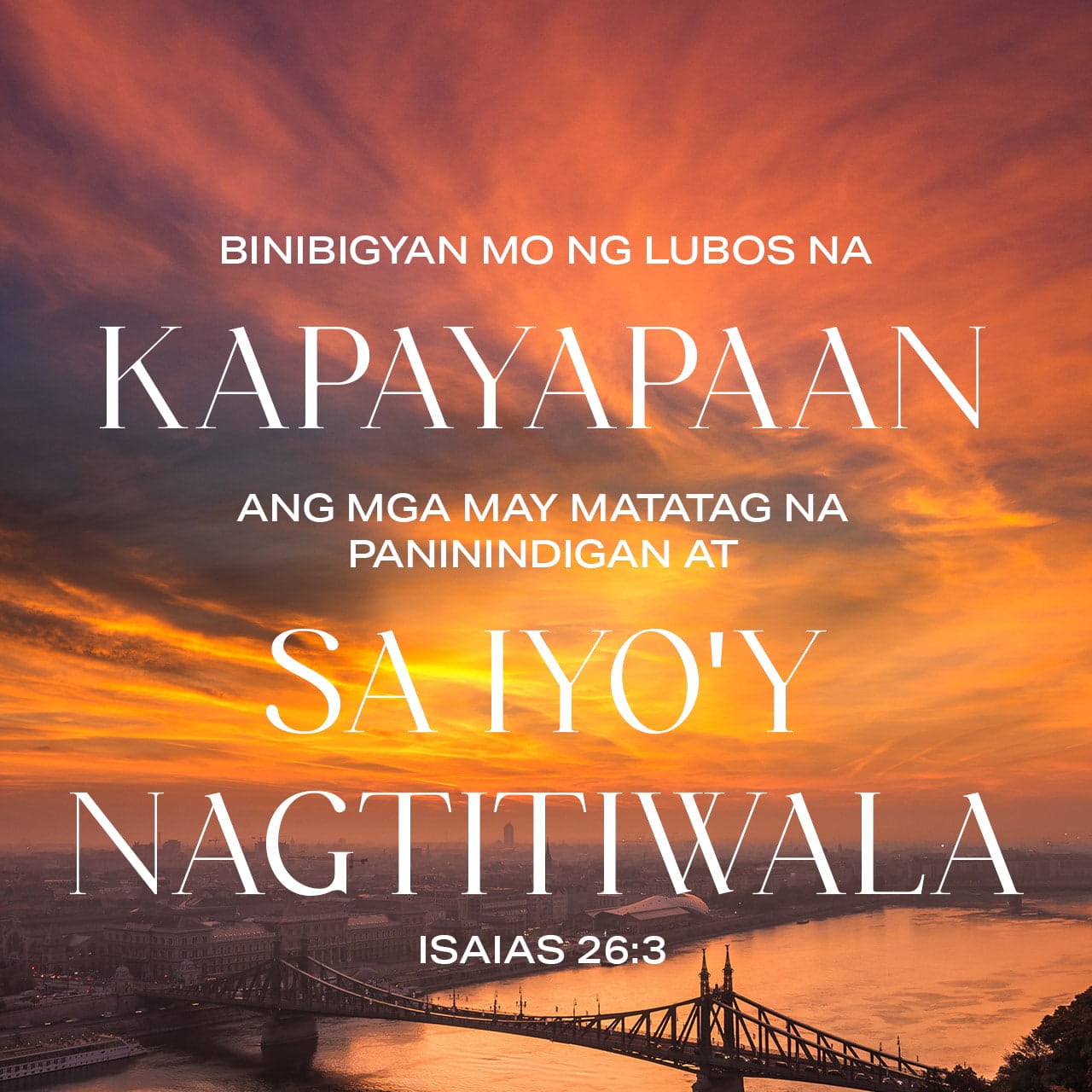 Isaias 26:3 PANGINOON, bigyan nʼyo nang lubos na kapayapaan ang taong kayo lagi ang iniisip ...