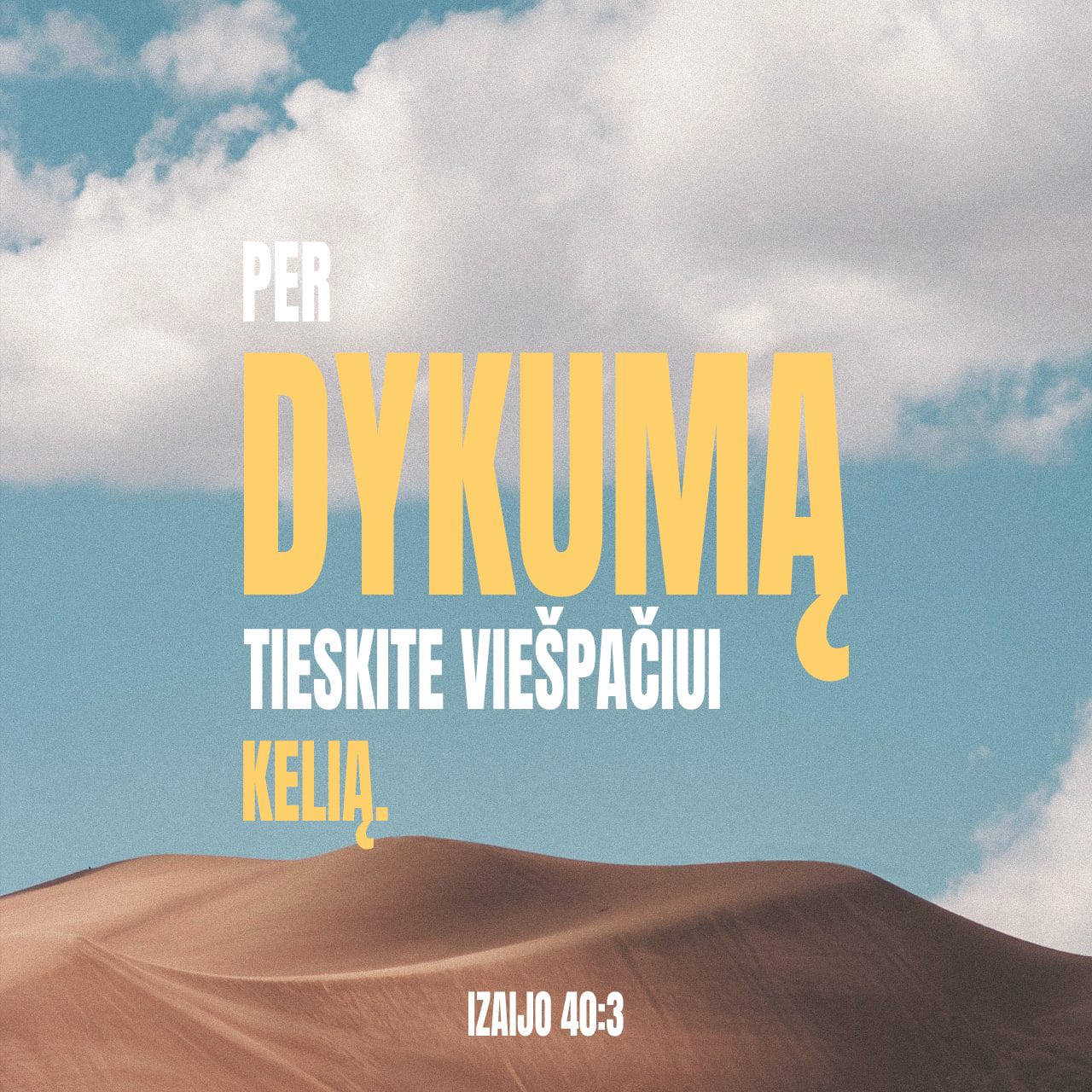 Izaijo pranašystė 40:3 Dykumoje šaukiančiojo balsas: „Paruoškite kelią ...