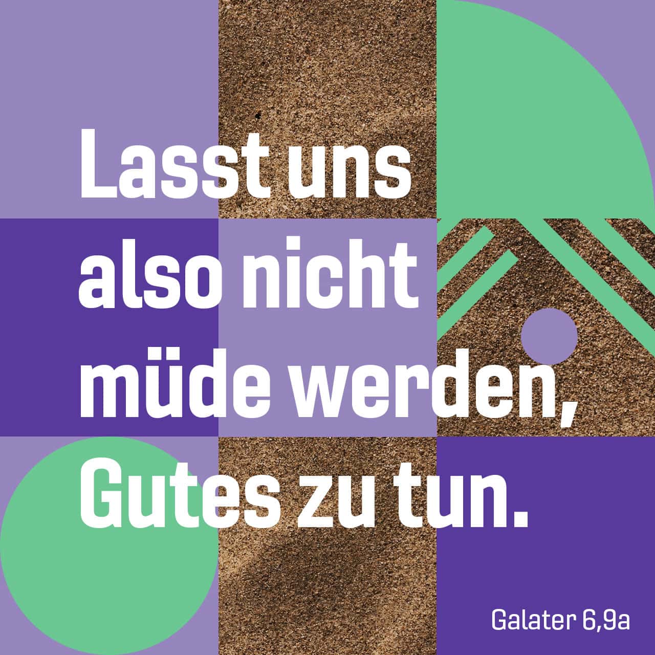Galater 6:9 Laßt uns aber im Gutestun nicht müde werden; denn zu seiner ...