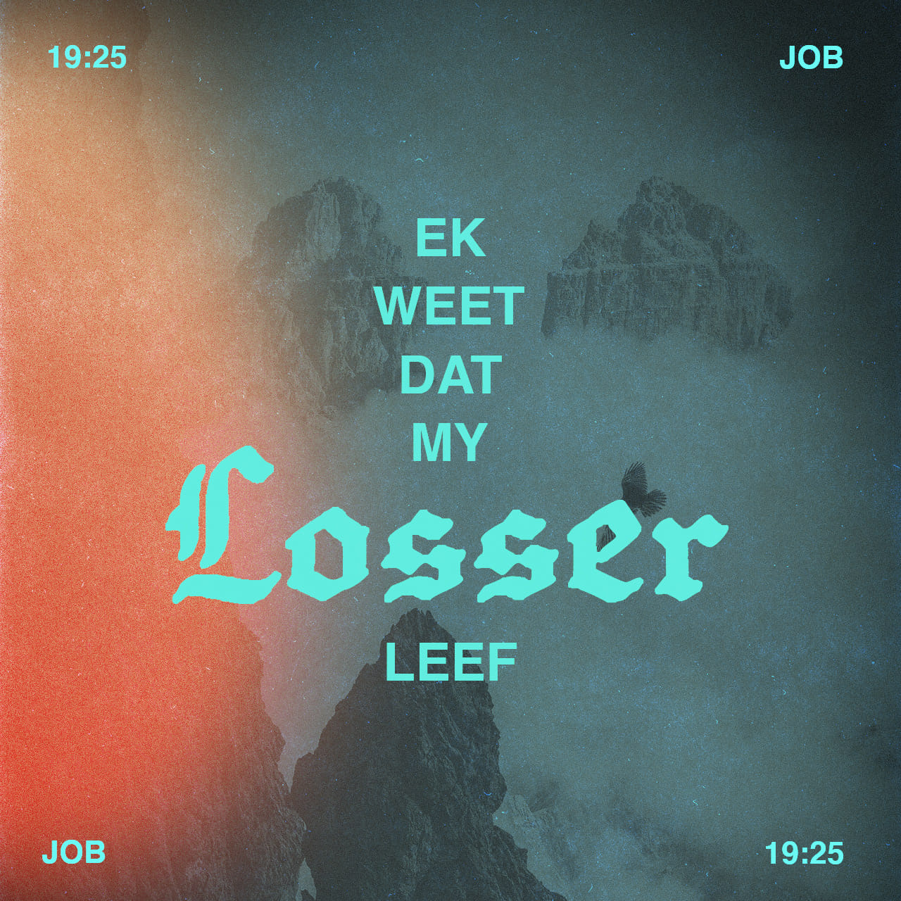 JOB 19:25-27 Maar ek, ek weet dat my Verlosser leef, en dat Hy aan die ...