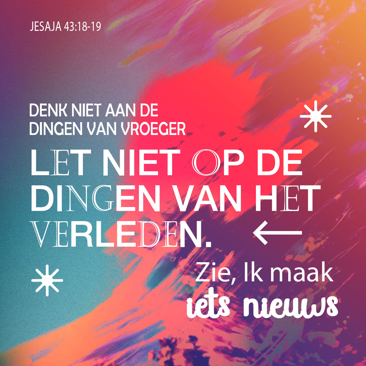 Jesaja 43:18 zo zegt de HEERE: ‘Denk niet meer aan de dingen van ...