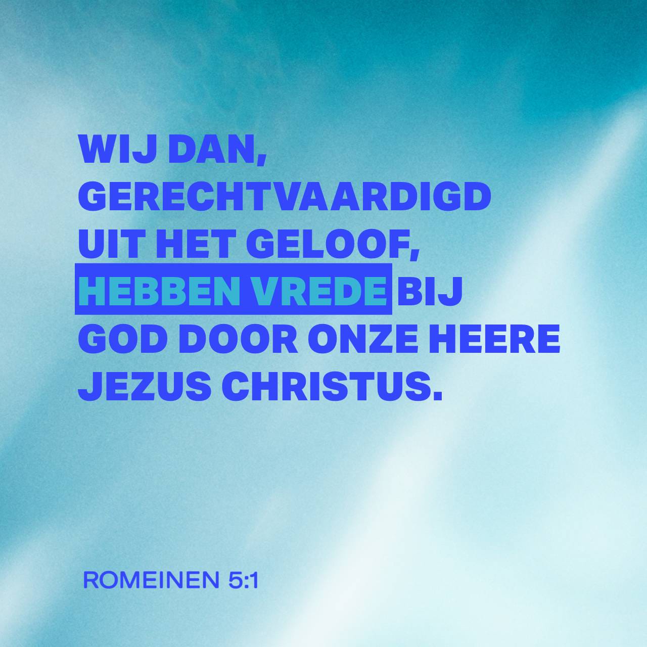 Romeinen 5:1 Wij dan, gerechtvaardigd uit het geloof, hebben vrede bij ...