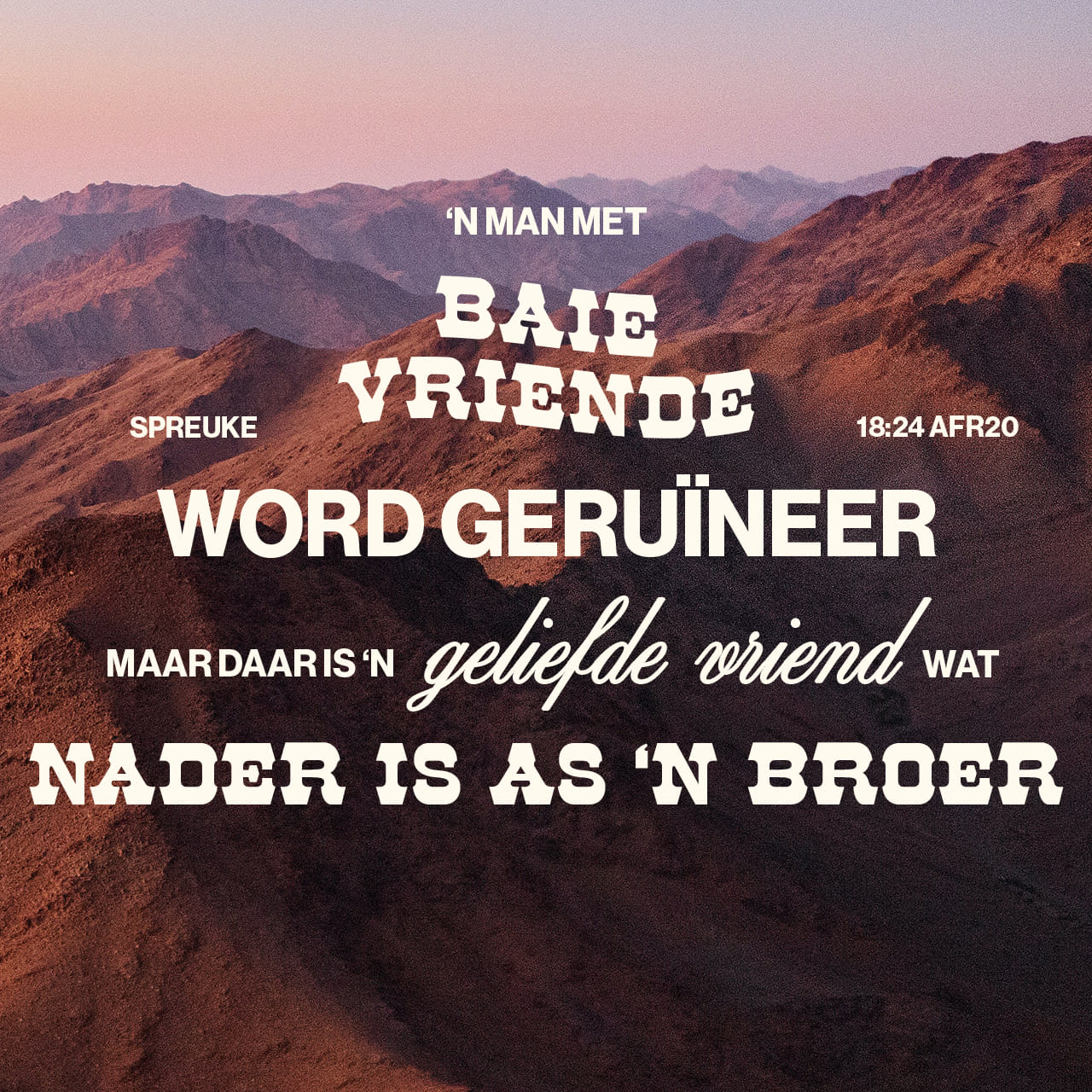 SPREUKE 18:24 Daar is party vriende wat net praat maar wat niks help ...