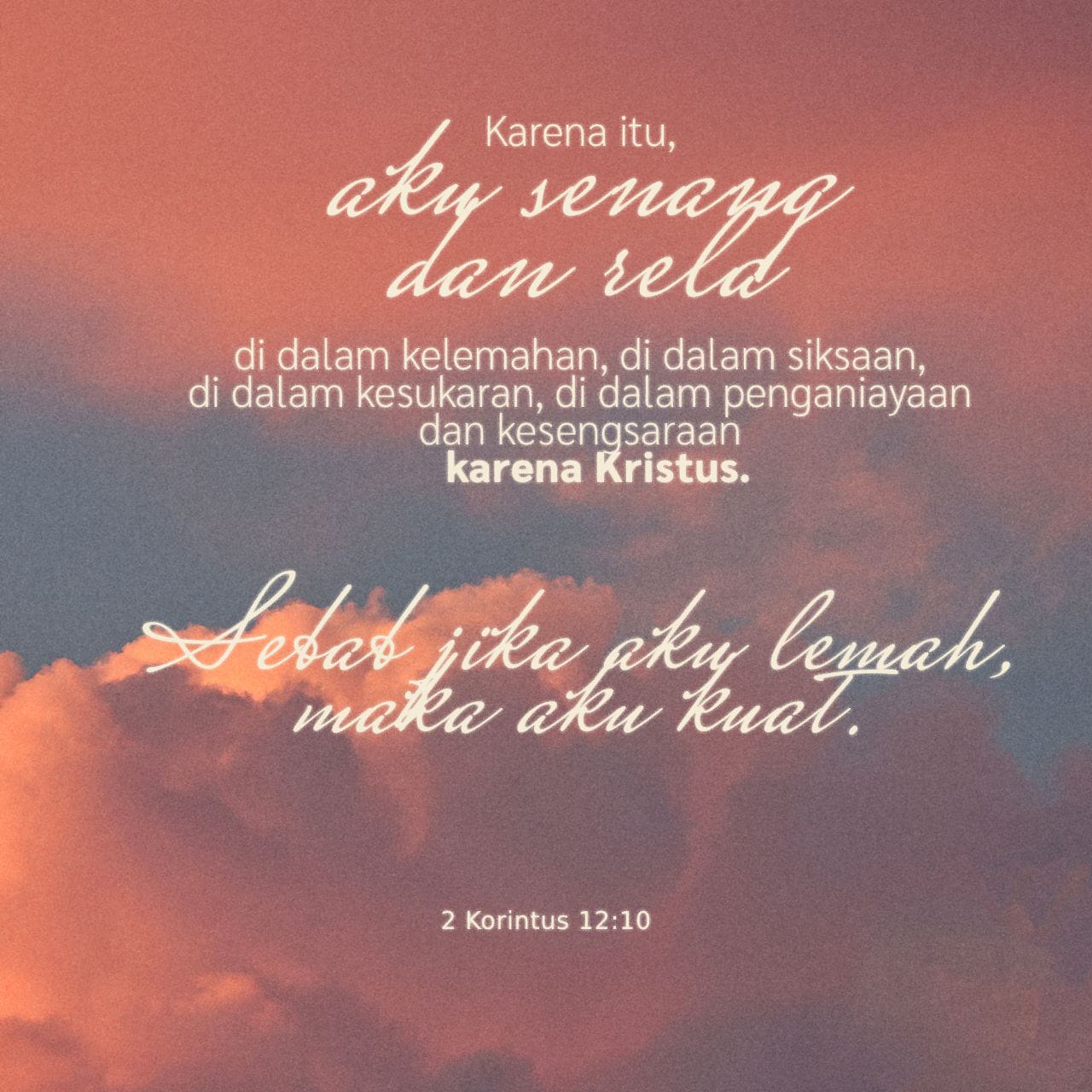 2 Korintus 12:9-10 Setiap kali Ia berkata: “Tidak. Tetapi kasih-Ku adalah semua yang kauperlukan ...