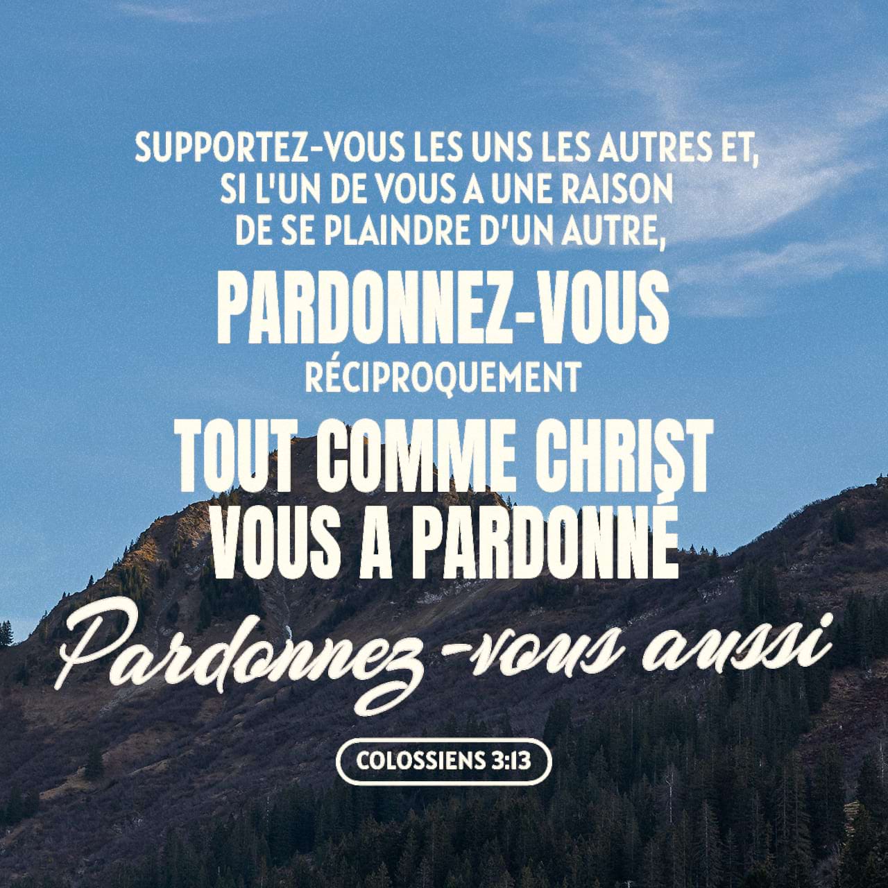 Colossiens 3:12-13 Ainsi, puisque Dieu vous a choisis pour faire partie ...