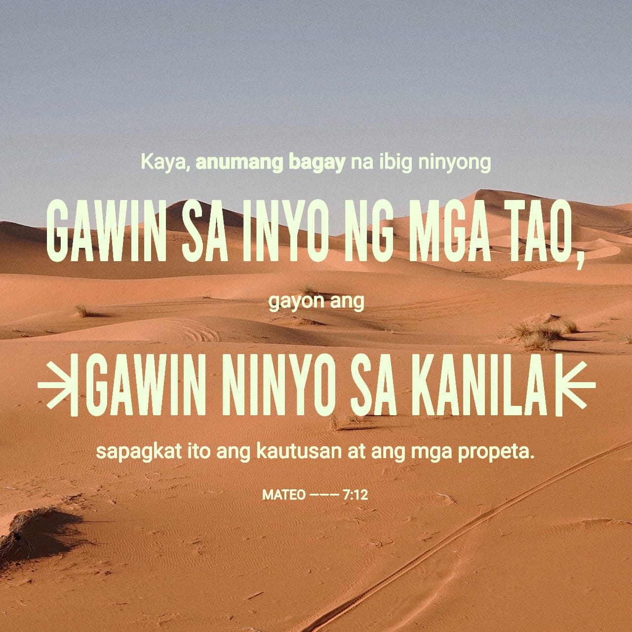 Mateo 7:12 Kaya nga lahat ng mga bagay na ibig ninyong sa inyo'y gawin ...